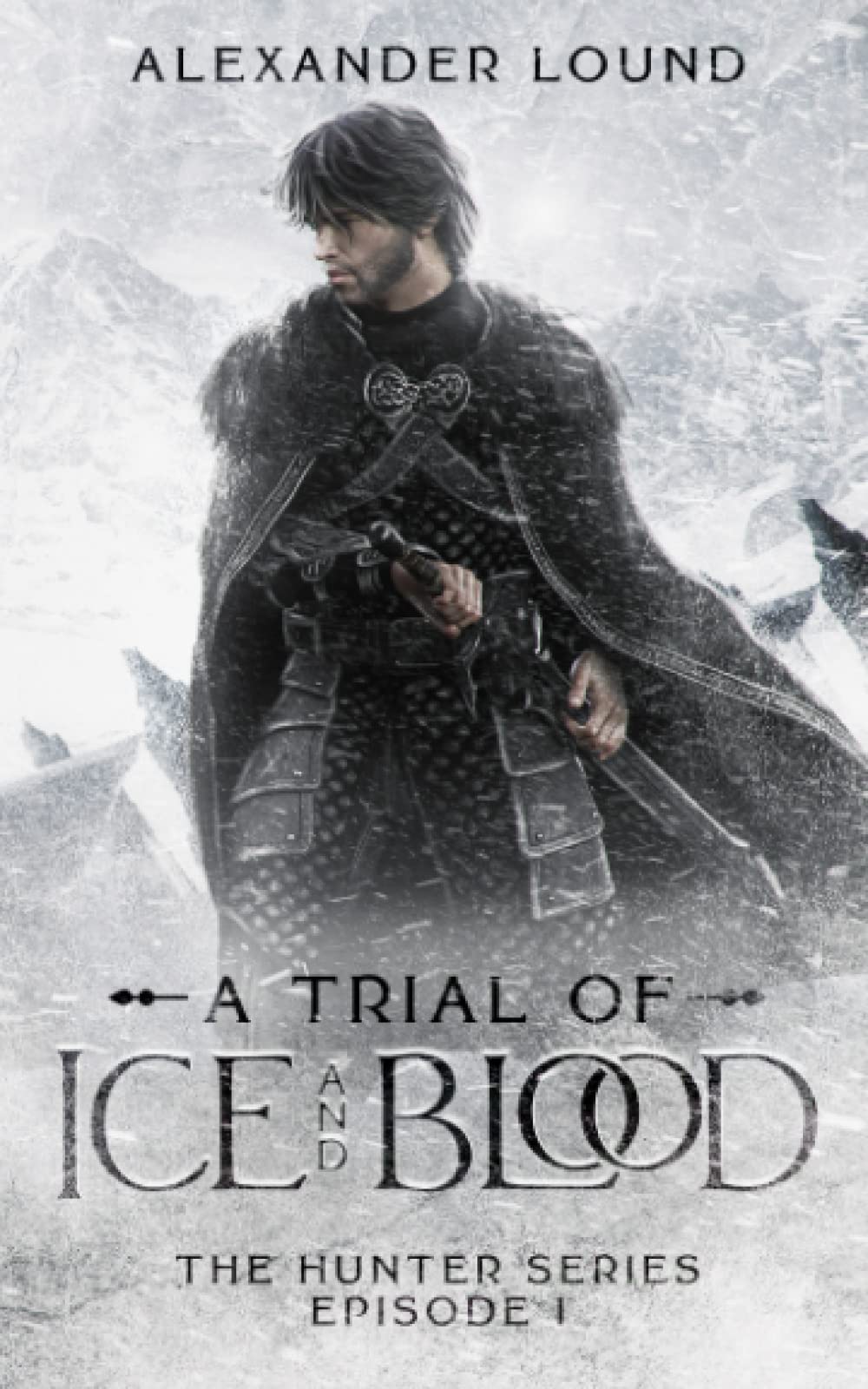 A Trial of Ice and Blood (The Hunter Series) by Alexander Lound | Goodreads