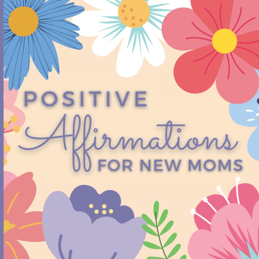 Positive Affirmations for New Moms: Book of daily affirmations for new ...