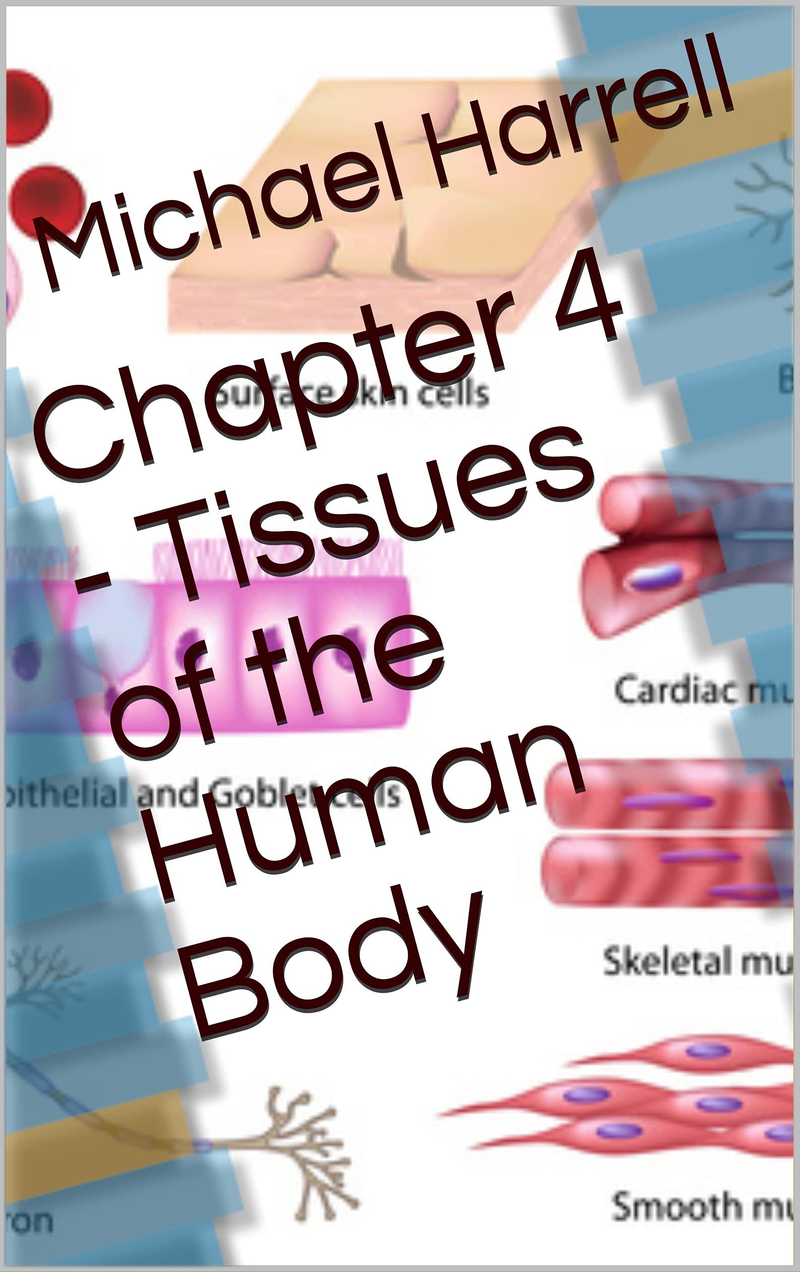 Chapter 4 - Tissues of the Human Body by Michael Harrell | Goodreads