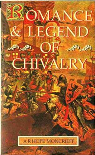 Romance and Legend of Chivalry by Robert Hope Moncrieff | Goodreads