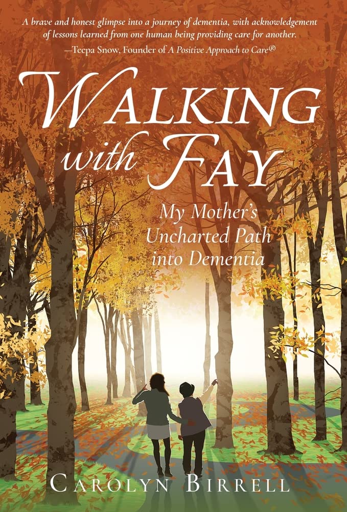 Walking with Fay: My Mother's Uncharted Path into Dementia by Carolyn ...