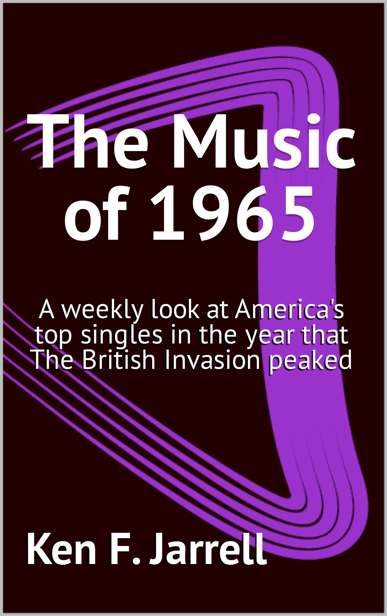 The Music of 1965: A weekly look at America's top singles in the year ...