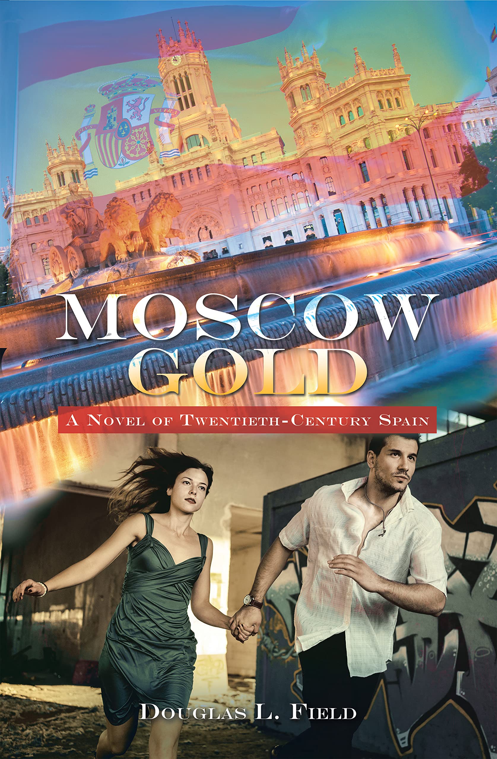 Moscow Gold: A Novel of Twentieth-Century Spain by Douglas L. Field ...