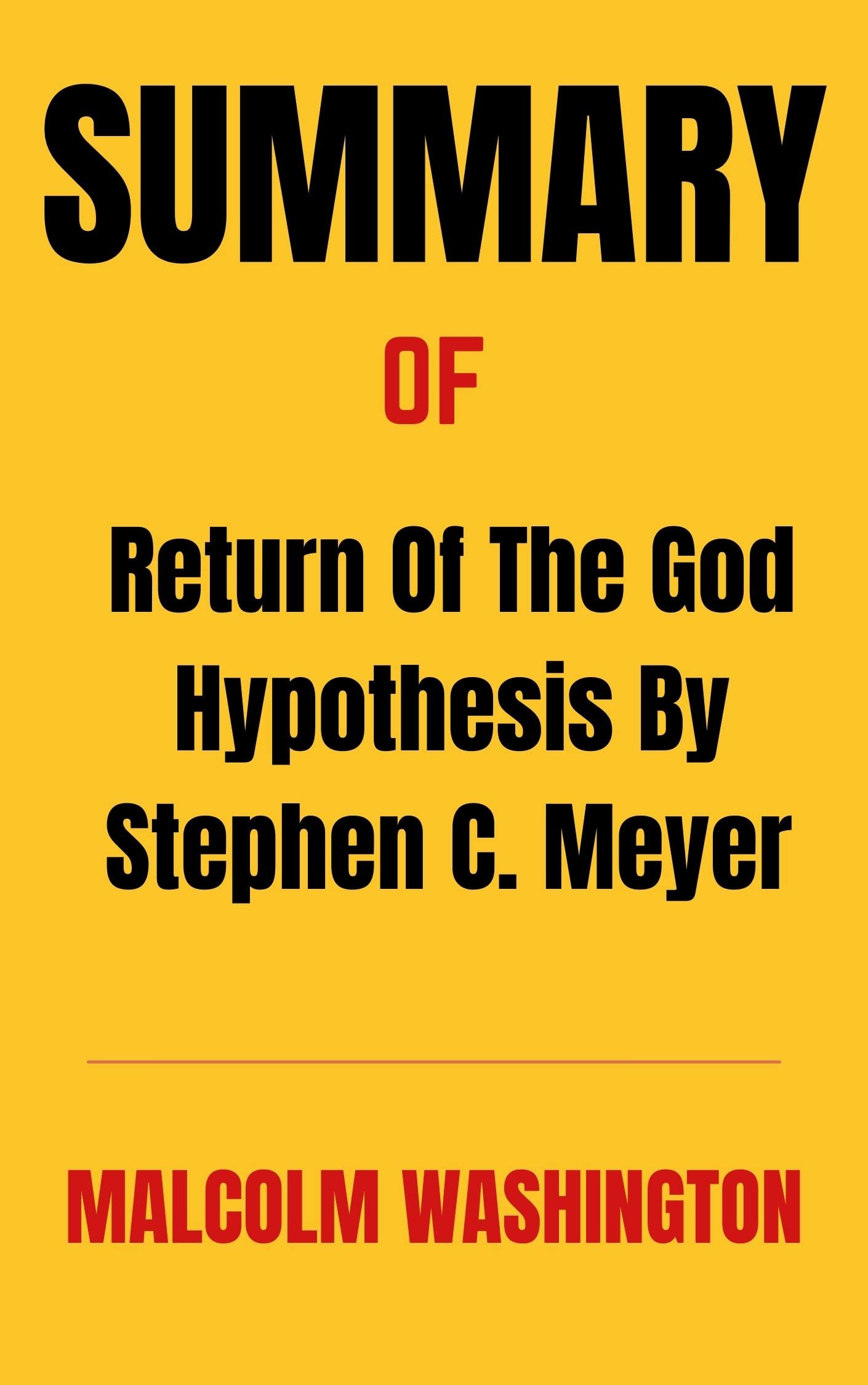 Summary Of Return Of The God Hypothesis By Stephen C. Meyer by Malcolm Washington | Goodreads