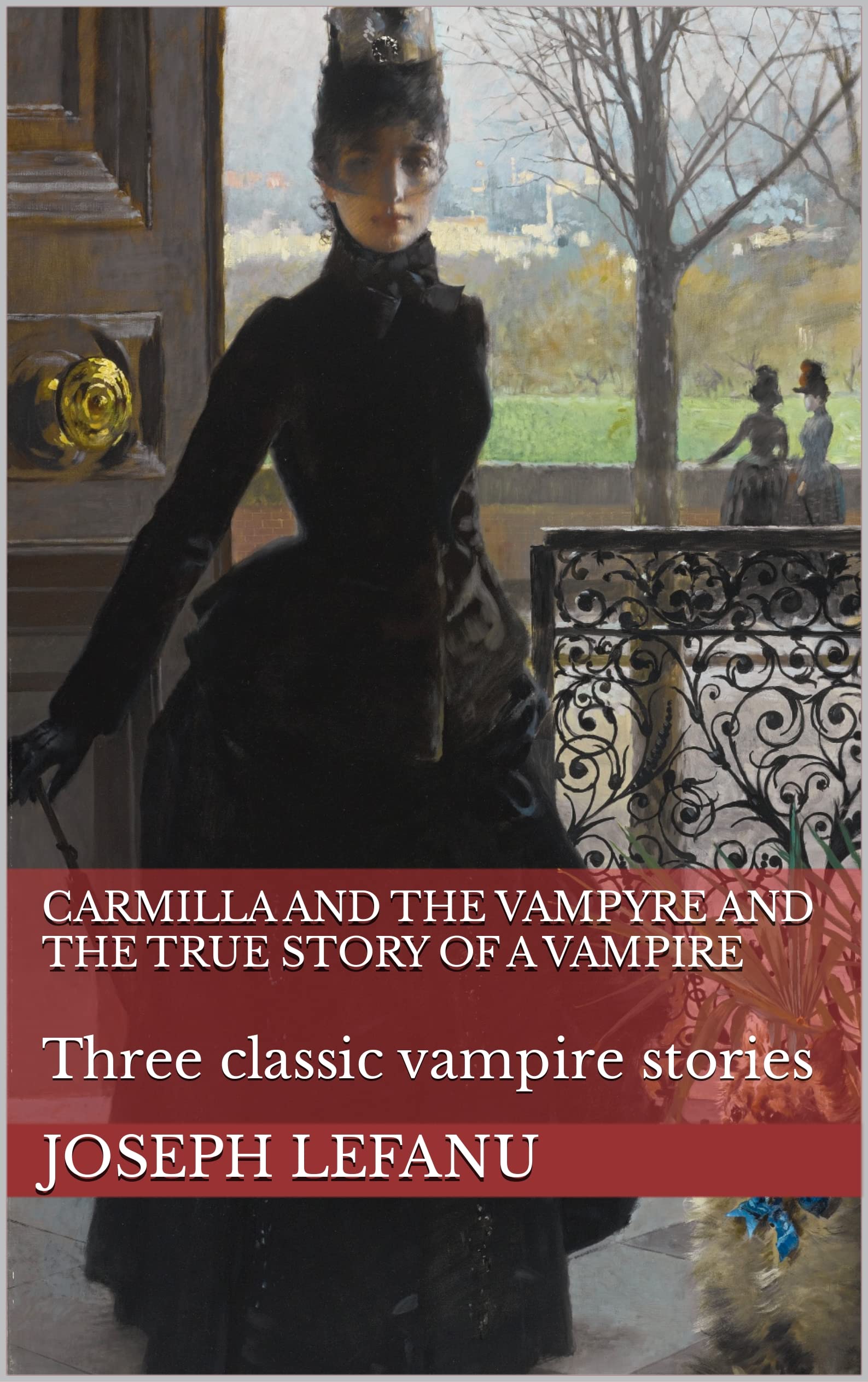 Carmilla and The Vampyre and The True Story of a Vampire: Three classic ...