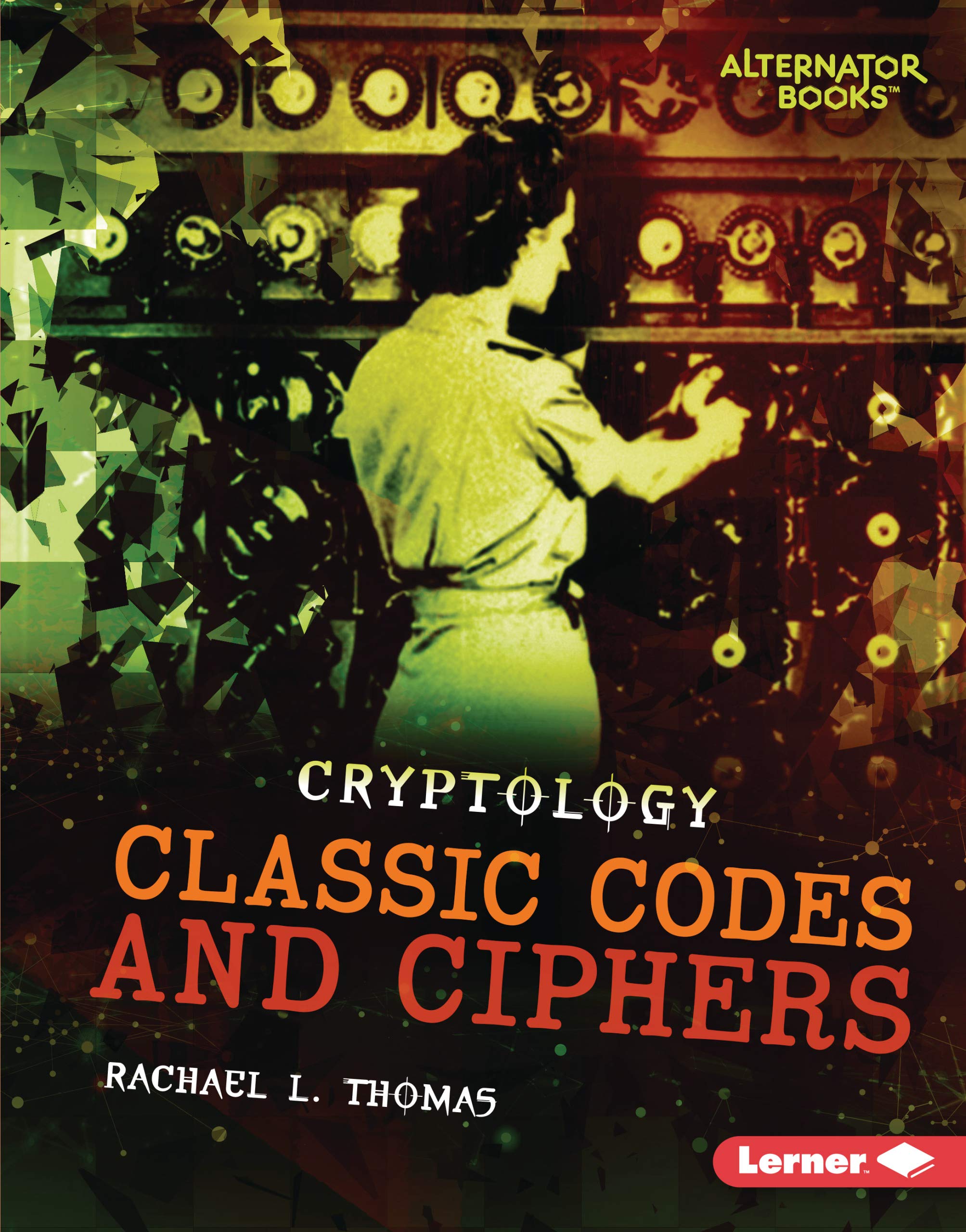 Classic Codes And Ciphers Cryptology By Rachael L Thomas Goodreads Classic Codes And Ciphers Cryptology By Rachael L Thomas Goodreads
