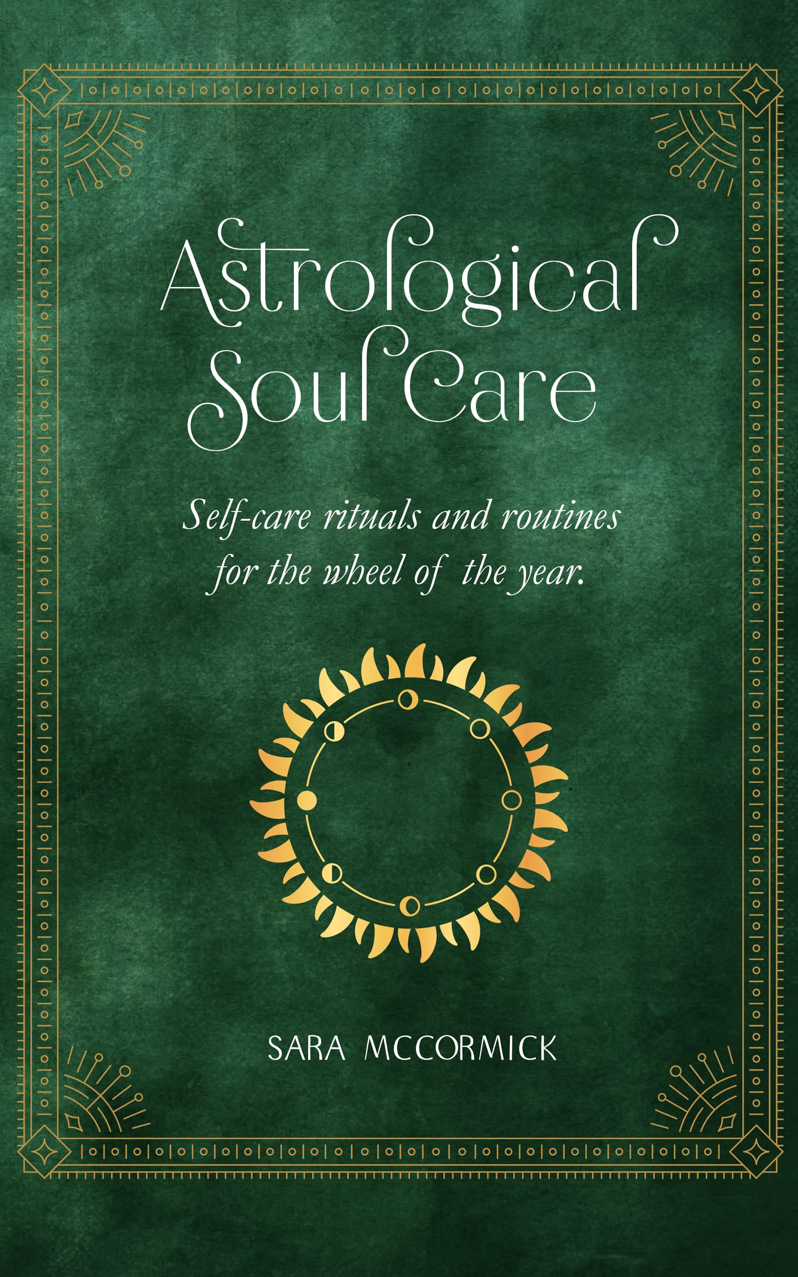 Astrological Soul Care: Self-care rituals and routines for the wheel of ...