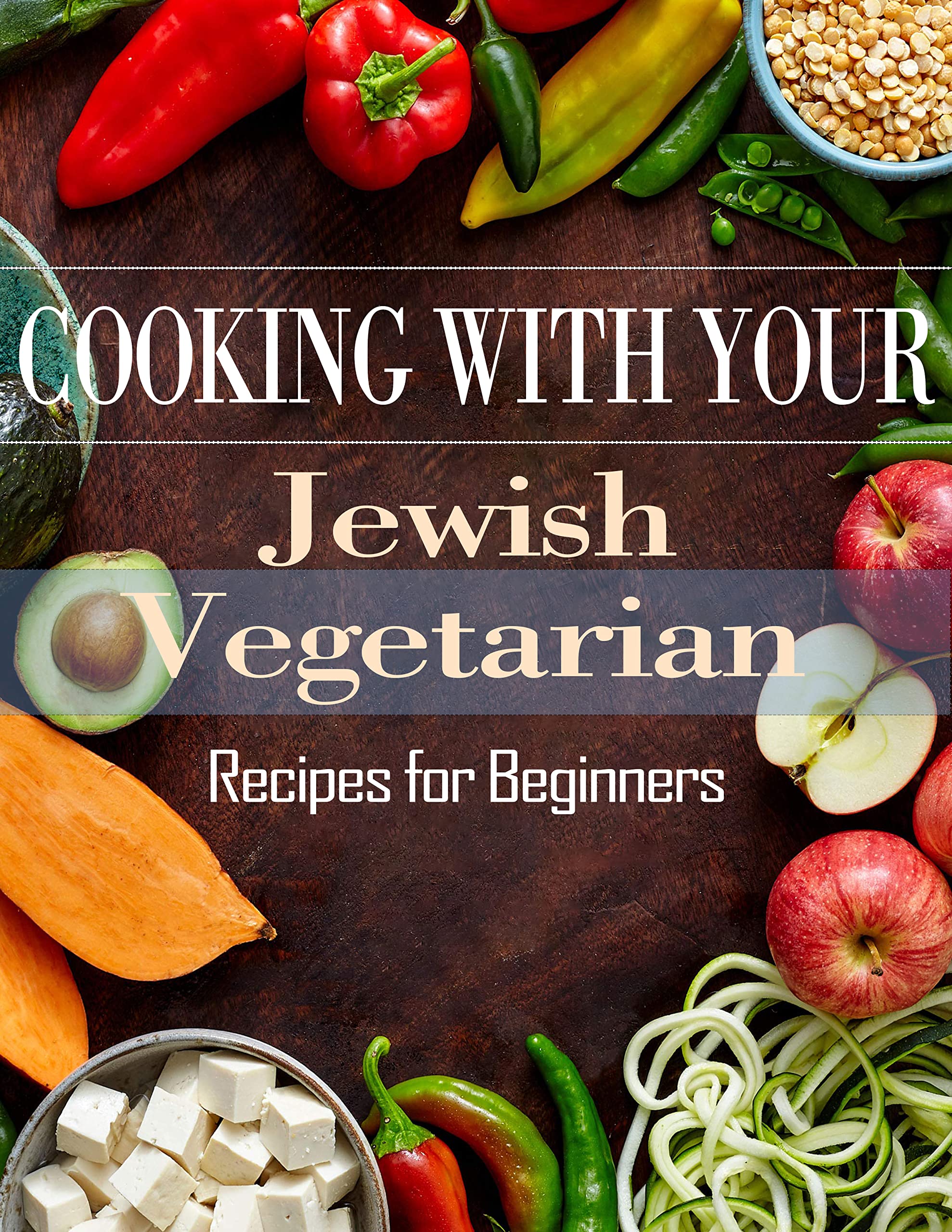 Cooking with Your with Jewish Vegetarian Recipes for Beginners: over ...