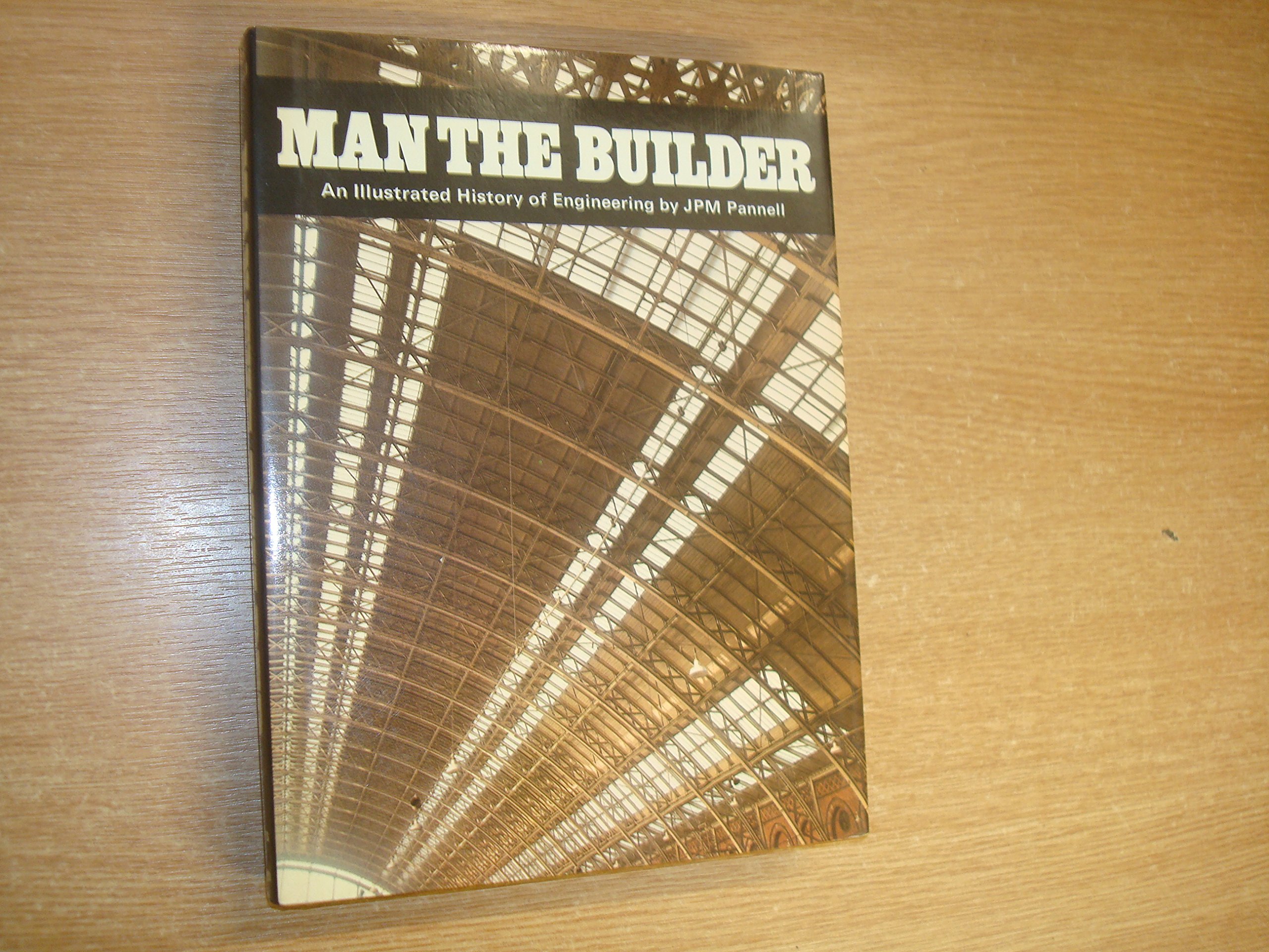 Man the builder: An illustrated history of engineering by J P M ...