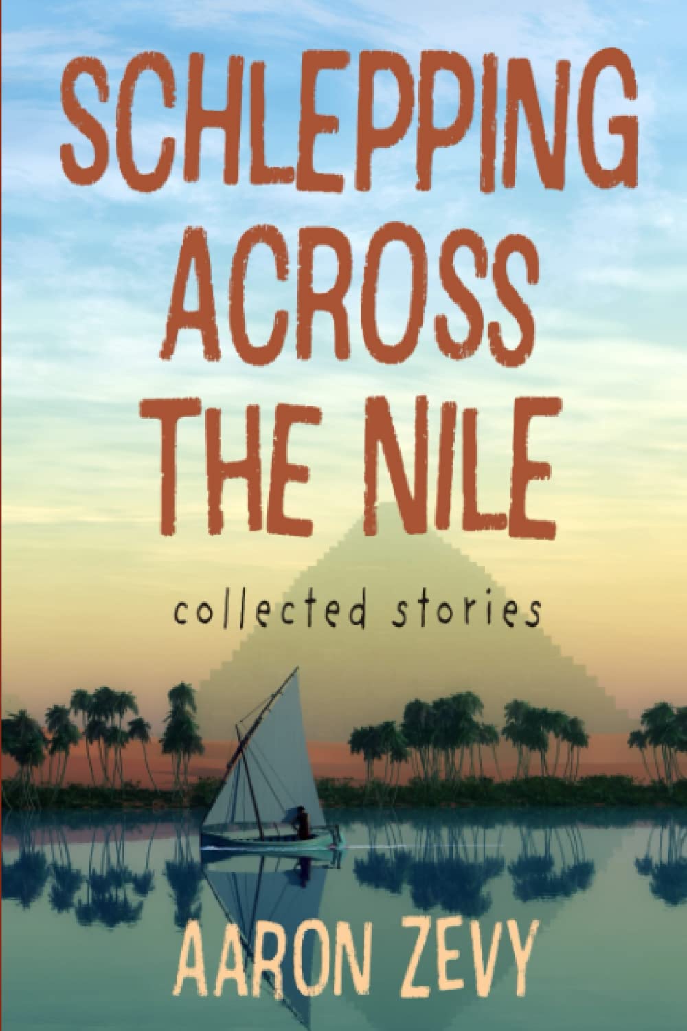 Schlepping Across The Nile: Collected Stories by Aaron Zevy | Goodreads