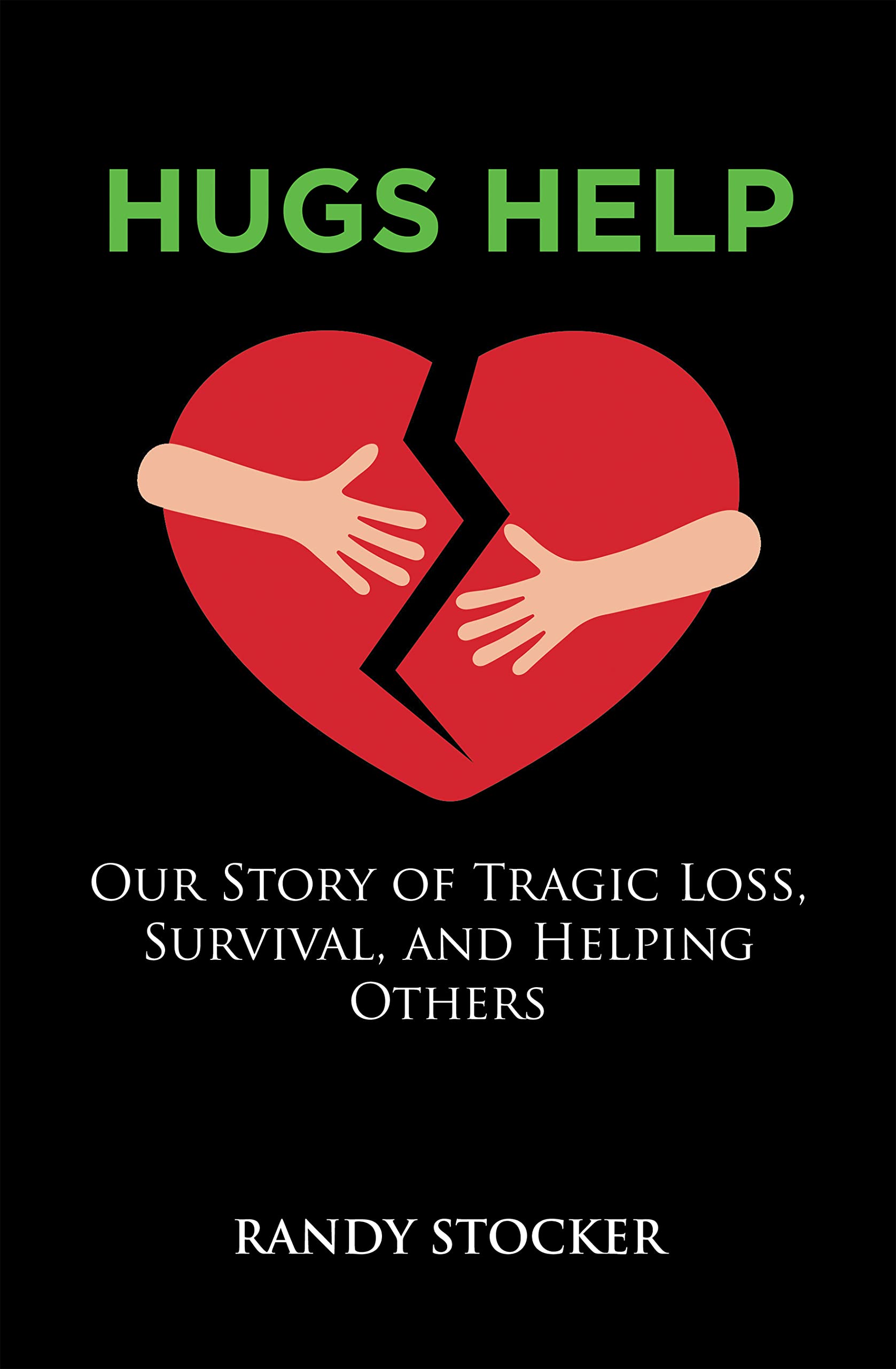Hugs Help: Our Story of Tragic Loss, Survival, and Helping Others by ...