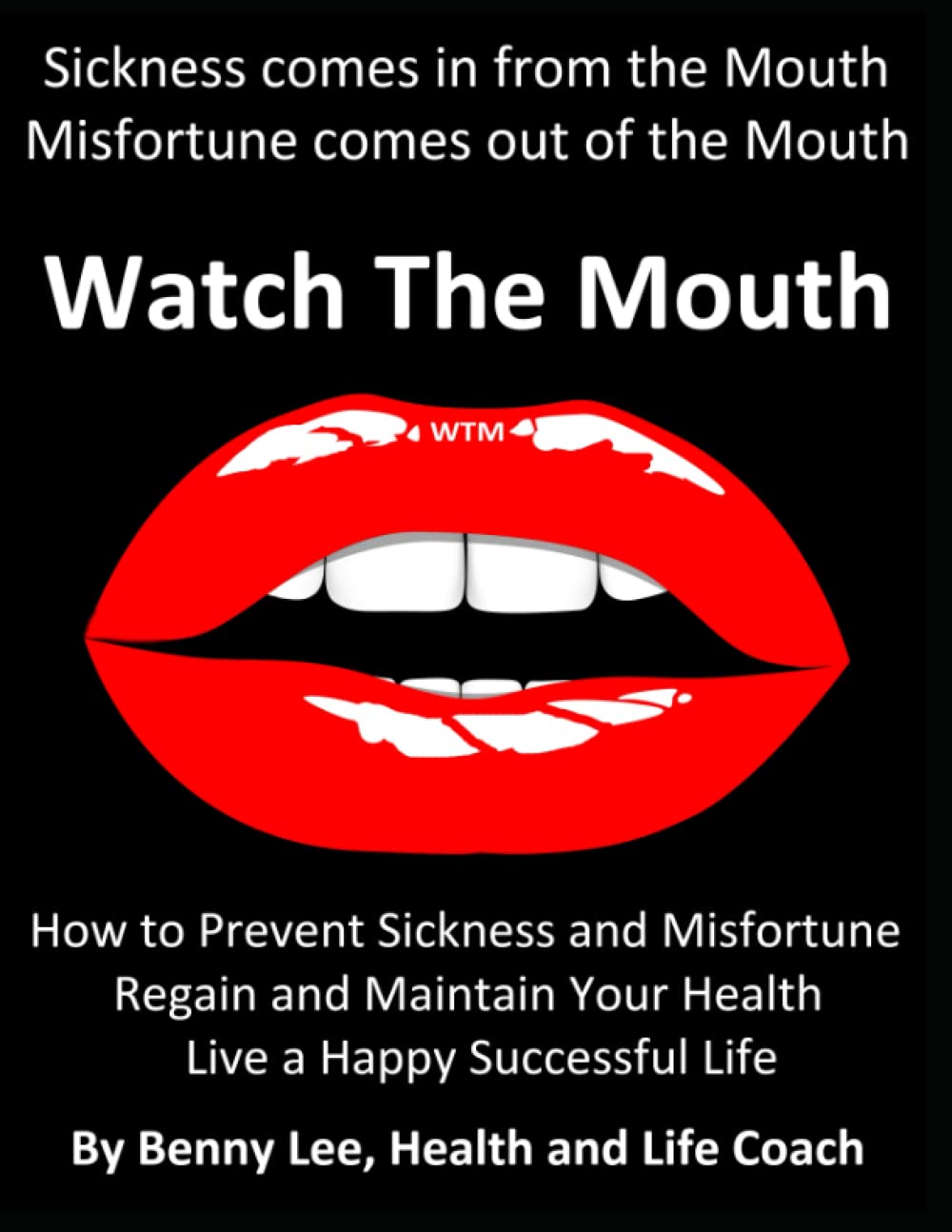 Watch The Mouth: Sickness comes in from the Mouth. Misfortune comes out ...