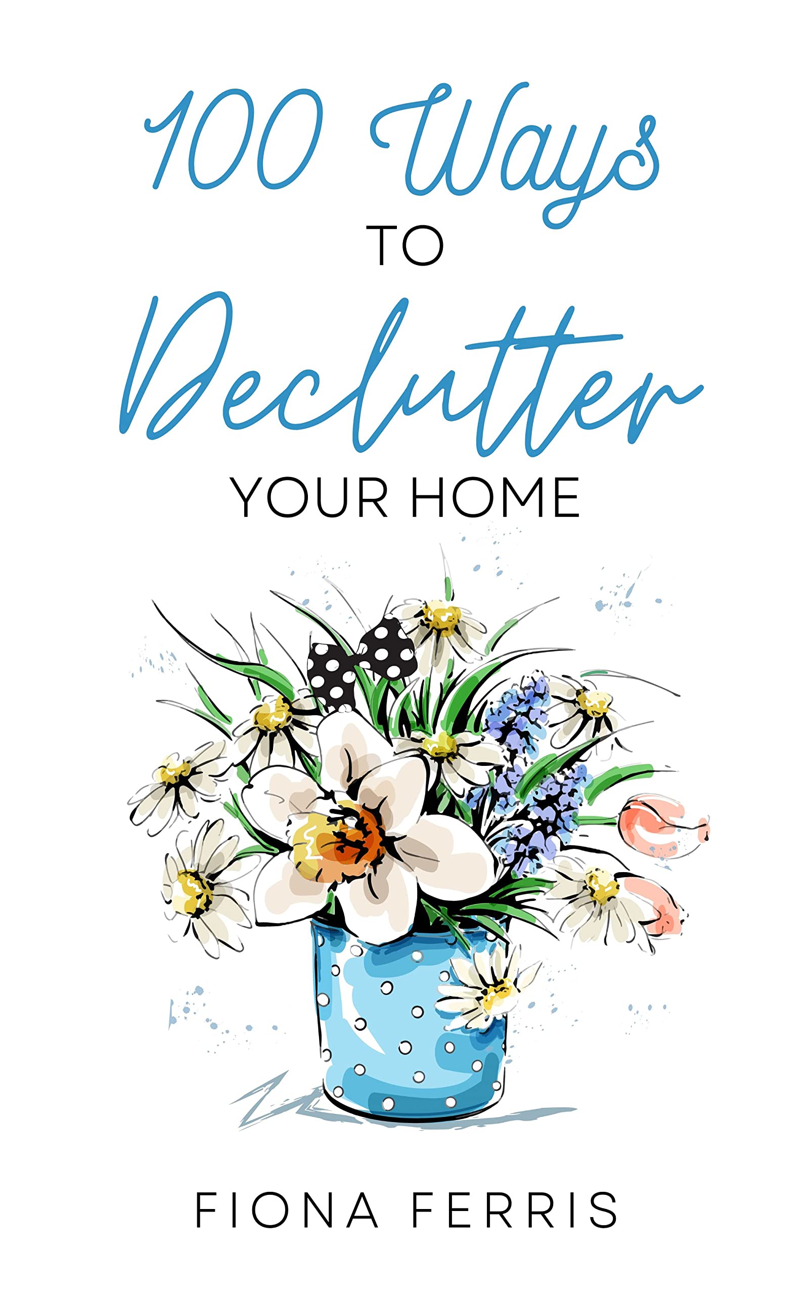 100 Ways to Declutter Your Home by Fiona Ferris | Goodreads