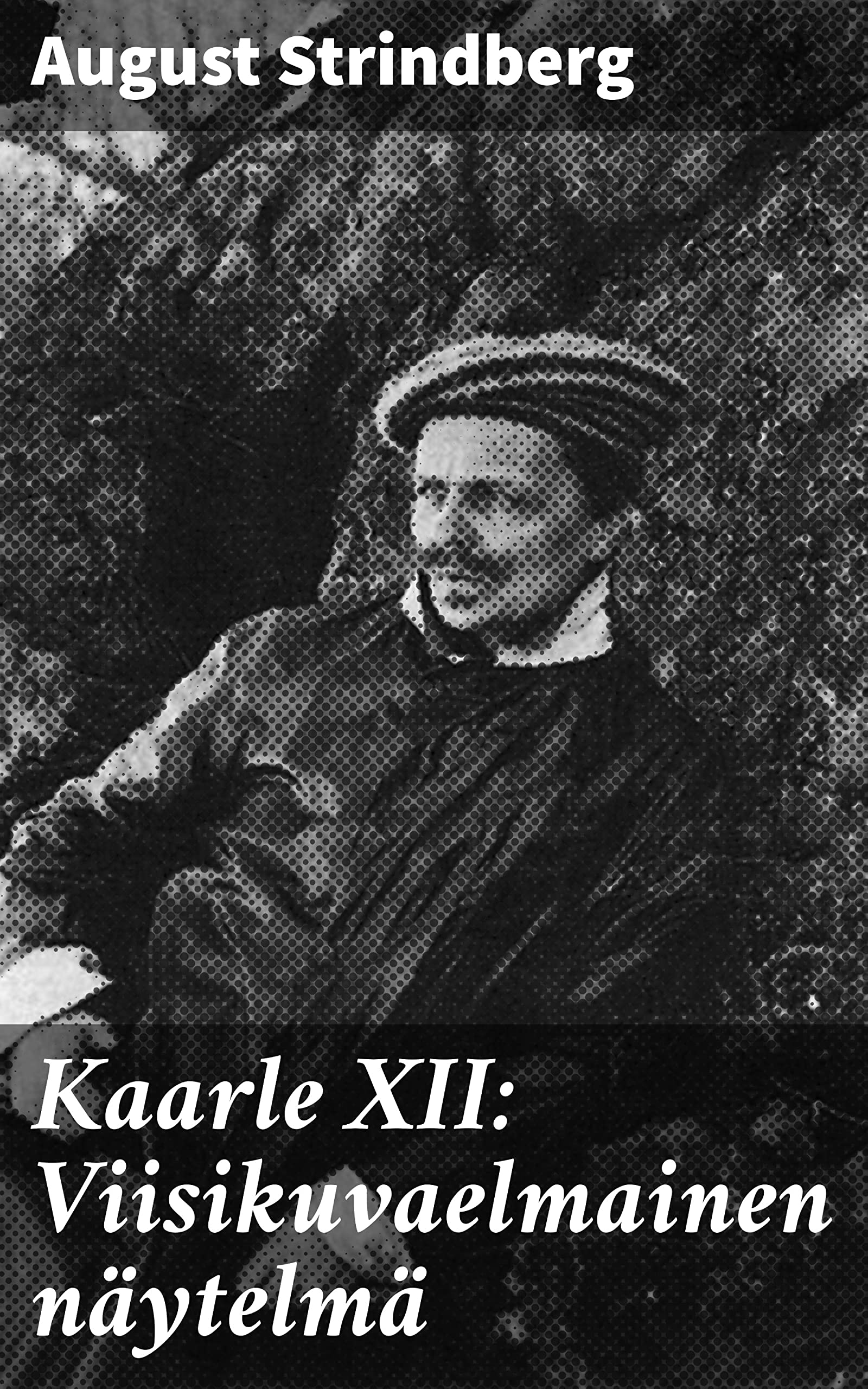 Kaarle XII: Viisikuvaelmainen näytelmä by August Strindberg | Goodreads