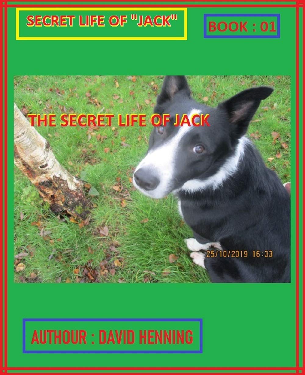 The secret life of Jack: Jack the dog book 01 by David Henning | Goodreads