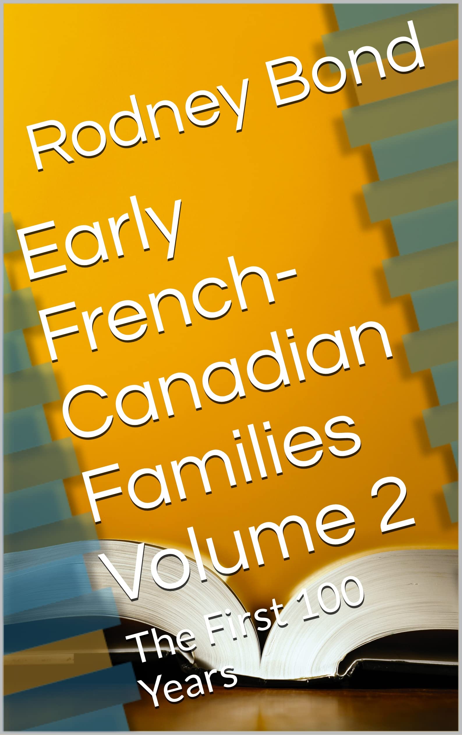 Early French-Canadian Families Volume 2: The First 100 Years by Rodney Bond | Goodreads