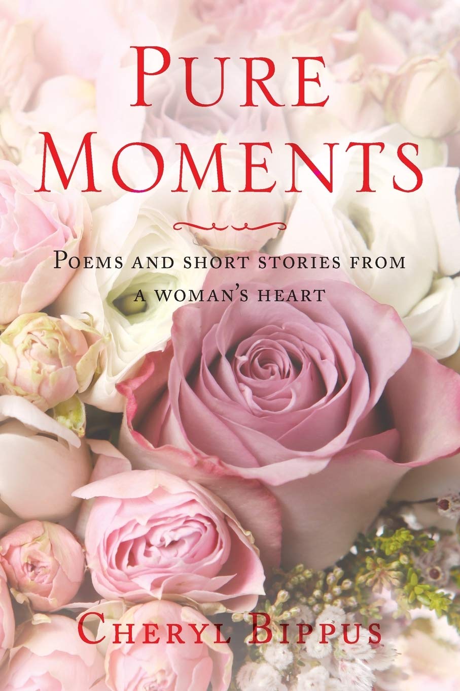 Pure Moments: Poems and short stories from a woman's heart by Cheryl ...