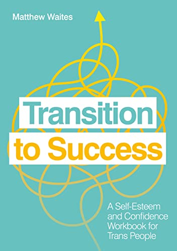 Transition to Success: A Self-Esteem and Confidence Workbook for Trans ...