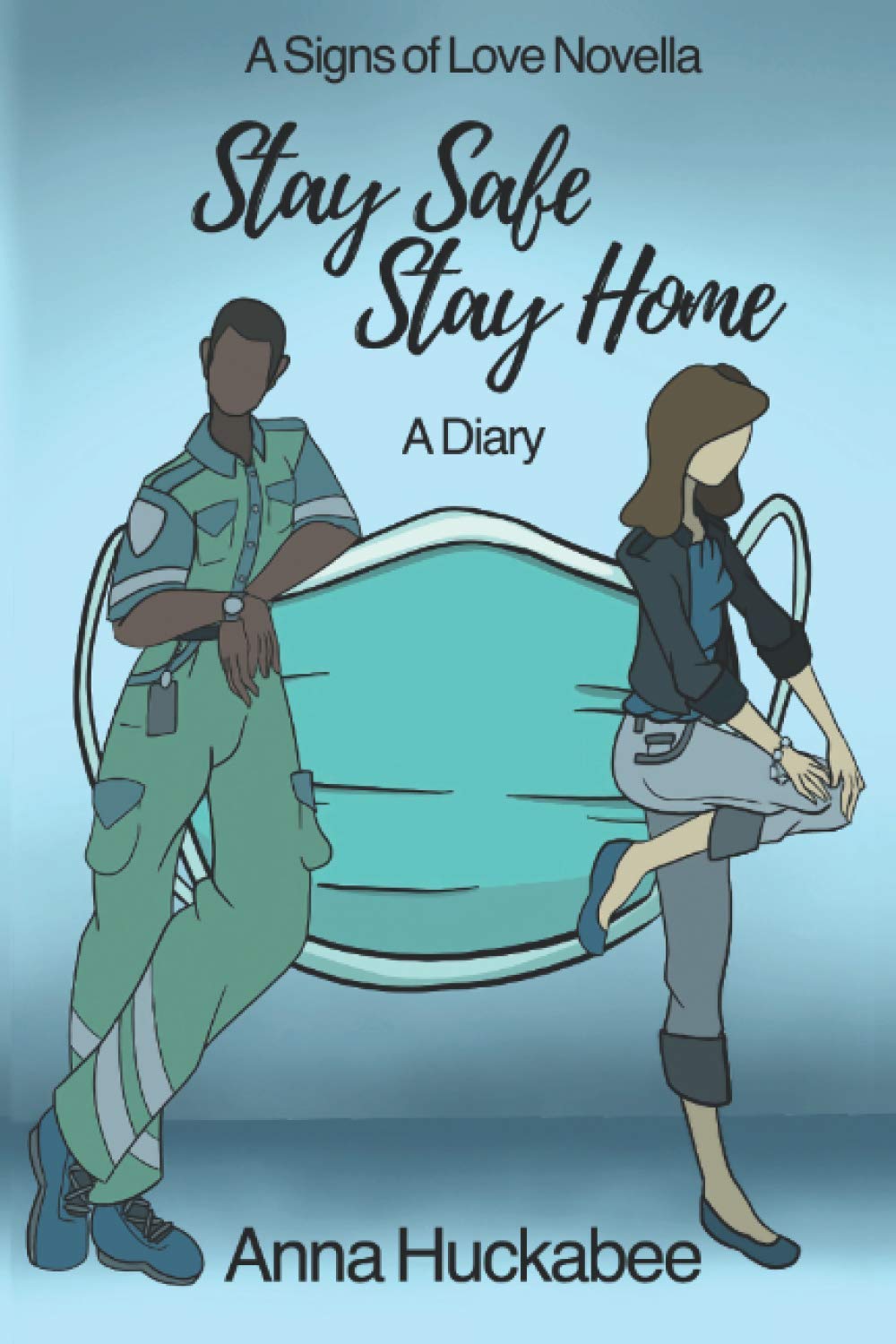 Stay Safe Stay Home: A Diary (Signs of Love) by Anna Huckabee | Goodreads