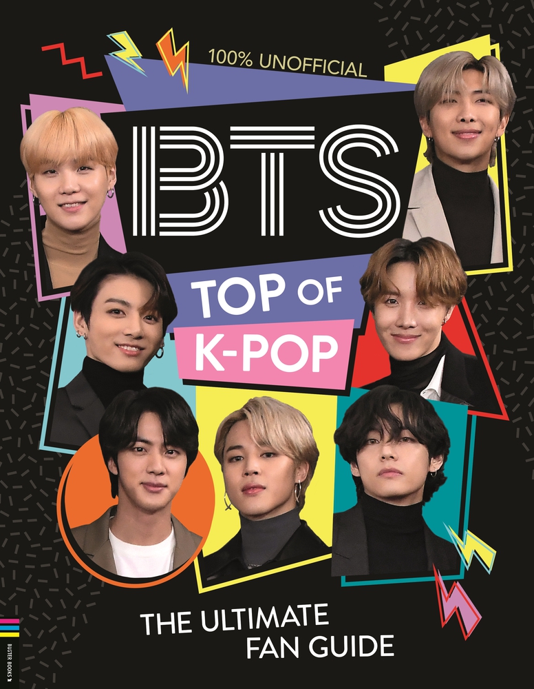 BTS: Top of K-Pop: The Ultimate Fan Guide by Becca Wright | Goodreads