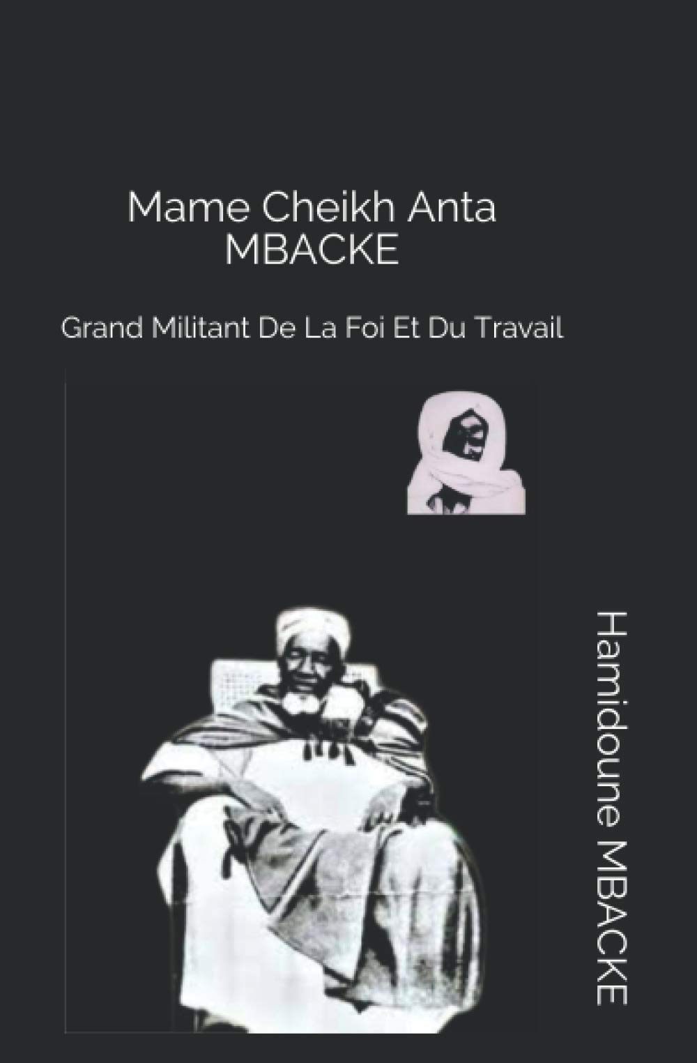 Mame Cheikh Anta MBACKE: Grand Militant De La Foi Et Du Travail by ...