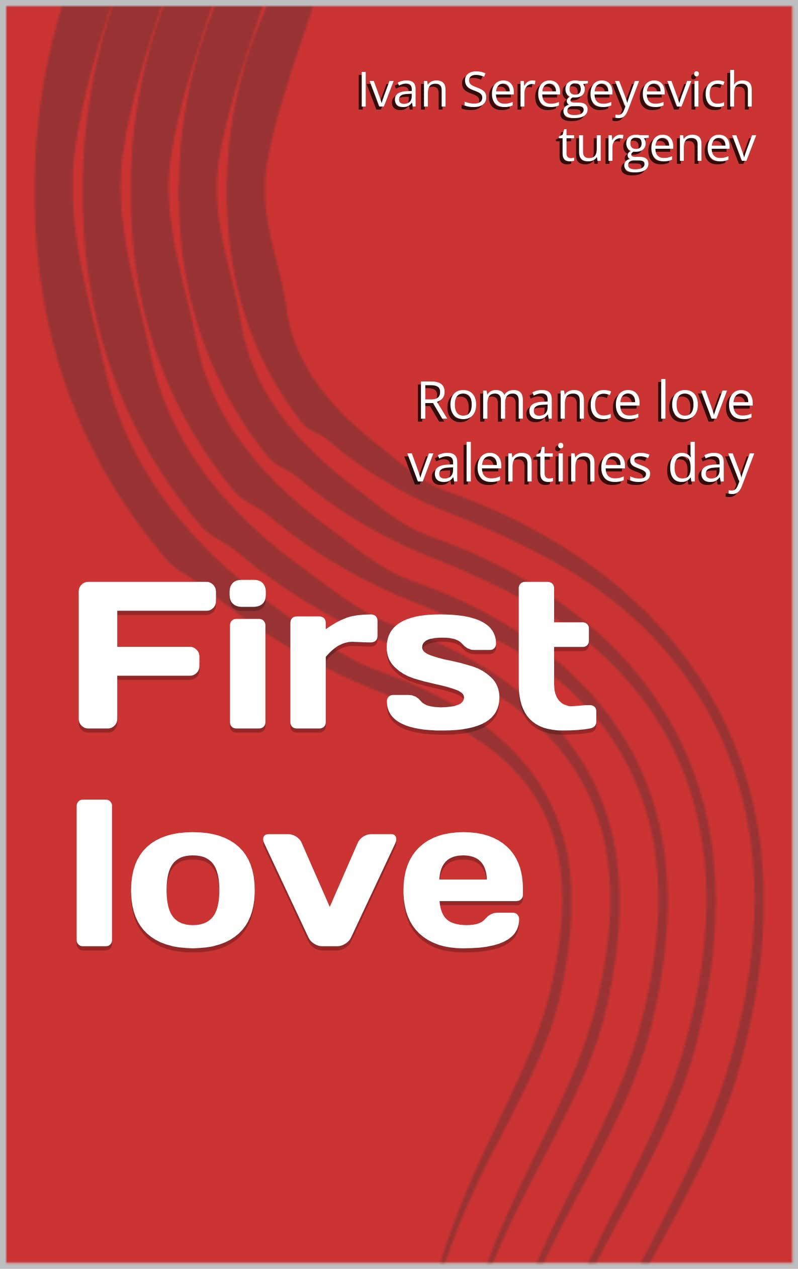 First love : Romance love valentines day by Ivan Turgenev | Goodreads