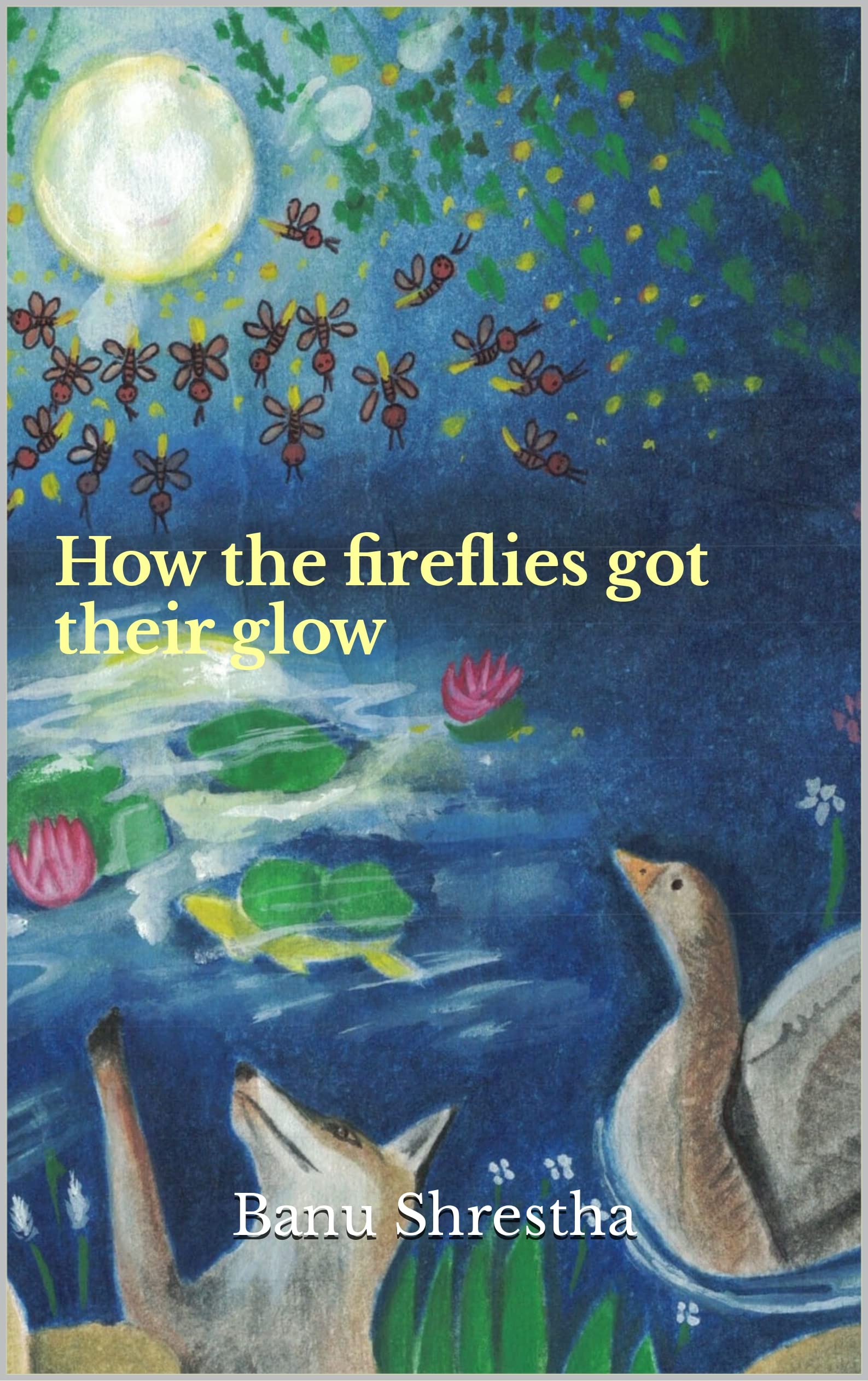 How the fireflies got their glow by Banu Shrestha | Goodreads