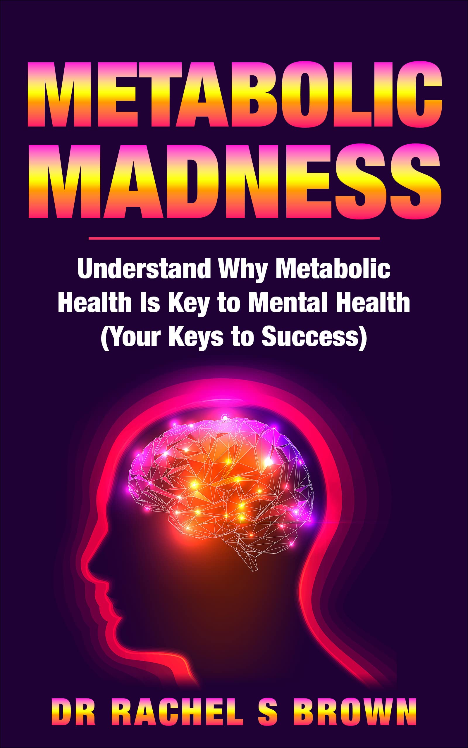 Metabolic Madness: Understand Why Metabolic Health Is Key to Mental ...