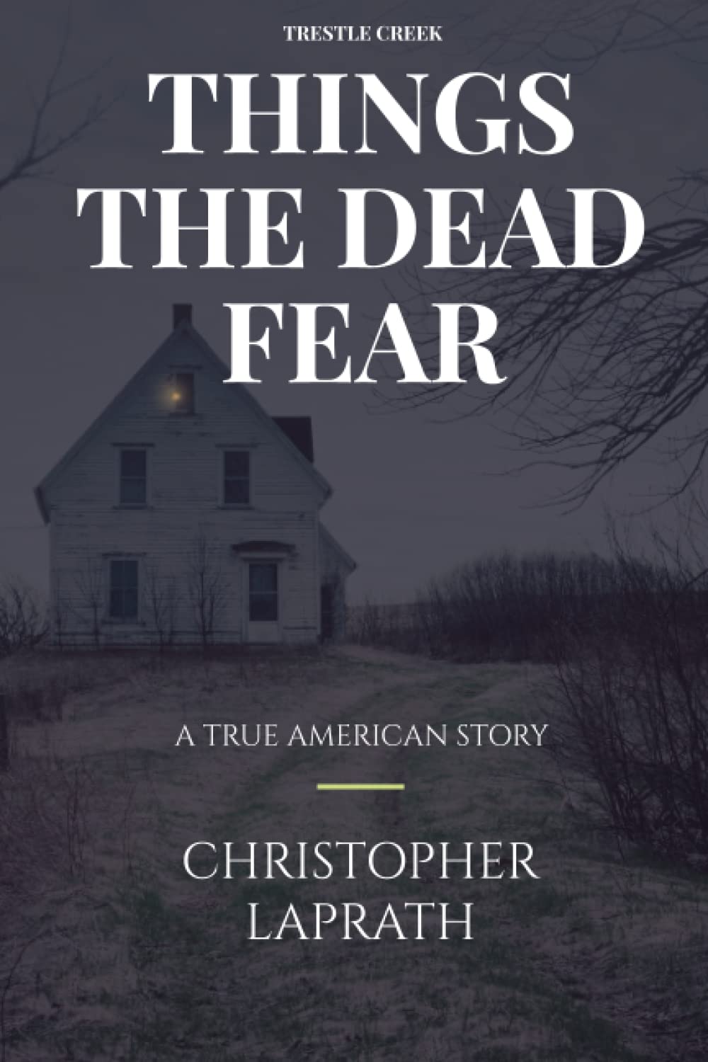 TRESTLE CREEK: Things The Dead Fear by Christopher Louis LaPrath ...