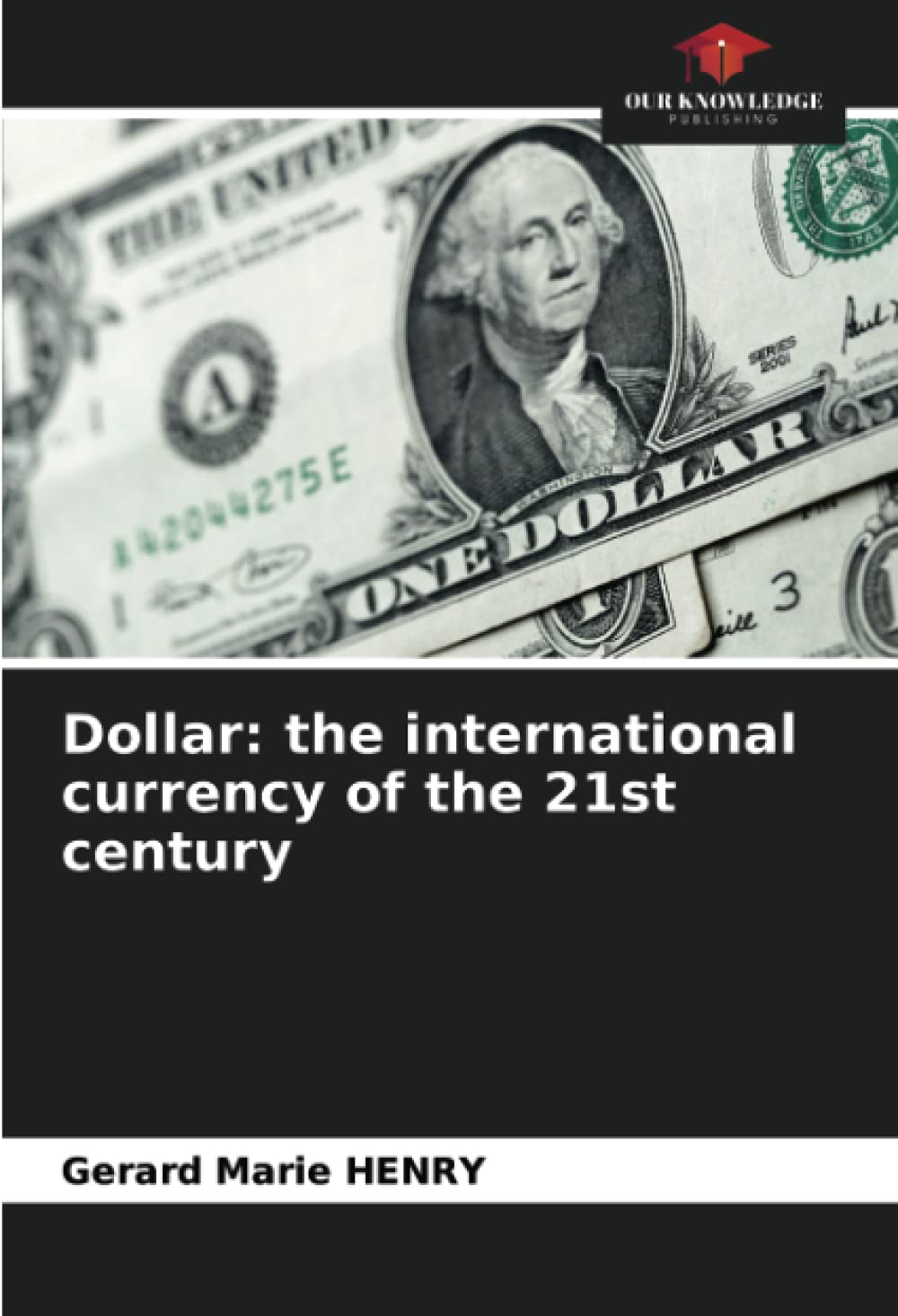 Dollar: the international currency of the 21st century by Gerard Marie ...