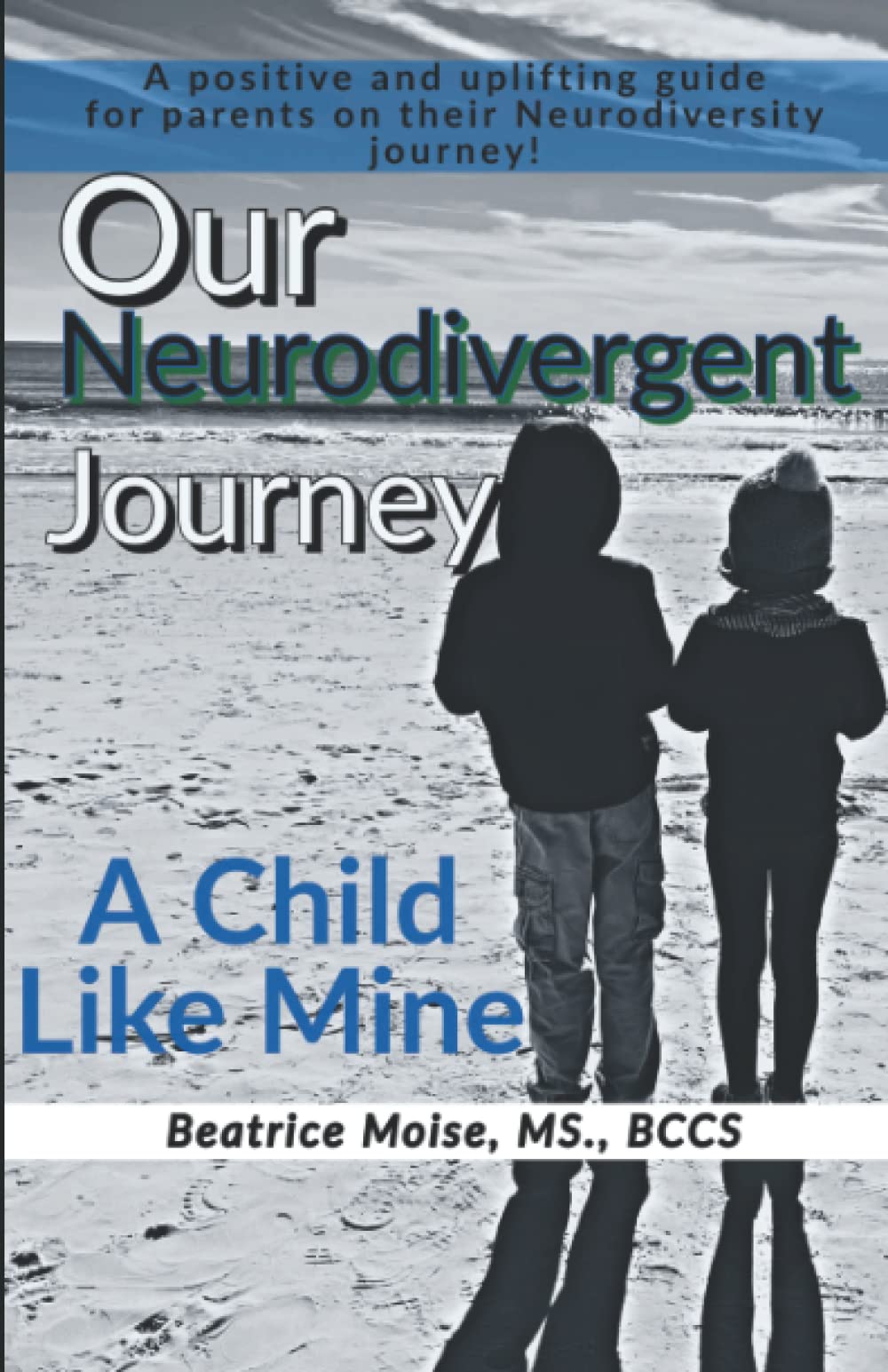 Our Neurodivergent Journey: A Child Like Mine by Beatrice Moise | Goodreads