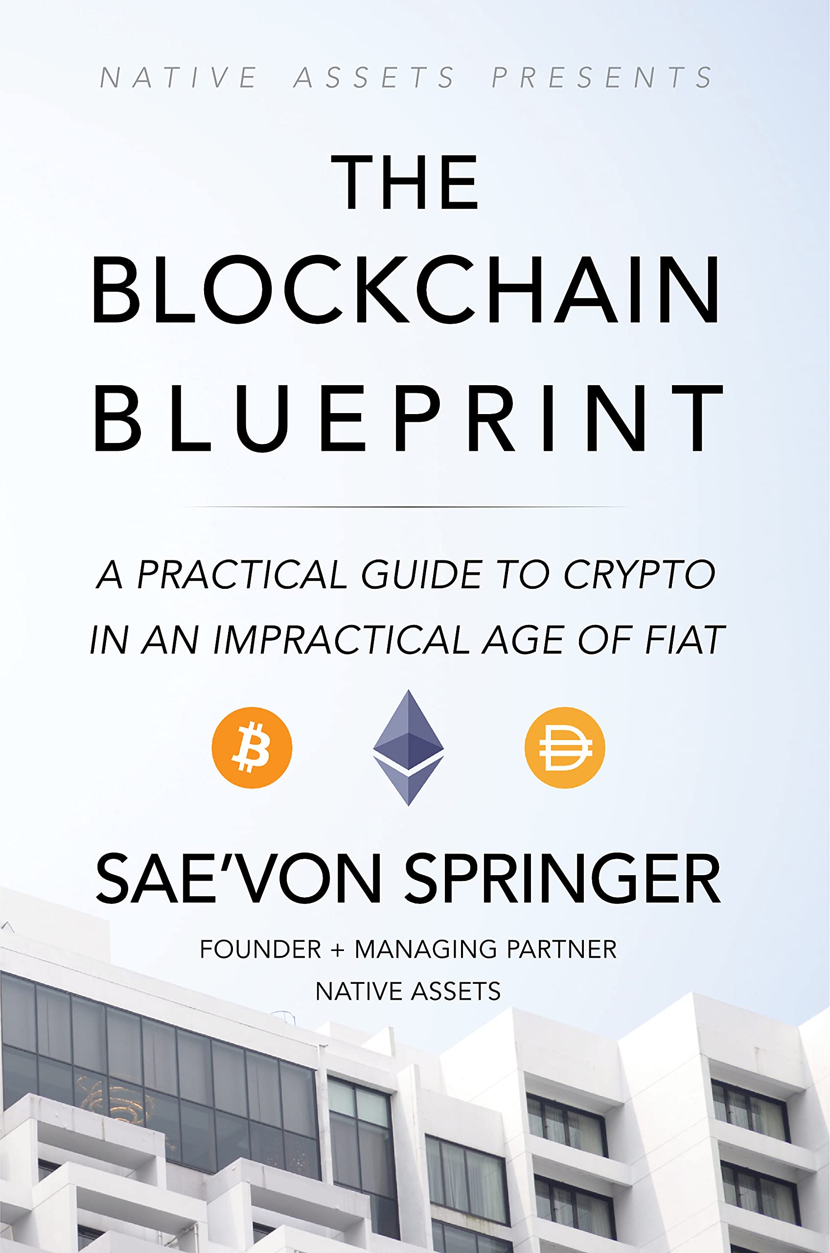 The Blockchain Blueprint: A Practical Guide To Crypto In An Impractical Age Of Fiat by Sae'Von ...