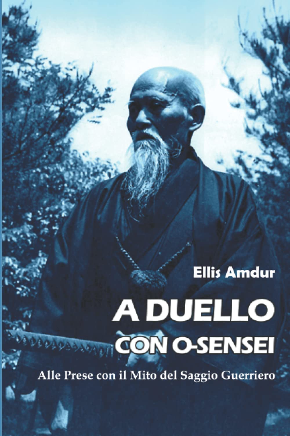 A Duello con O-sensei: Alle Prese con il Mito del Saggio Guerriero (I ...