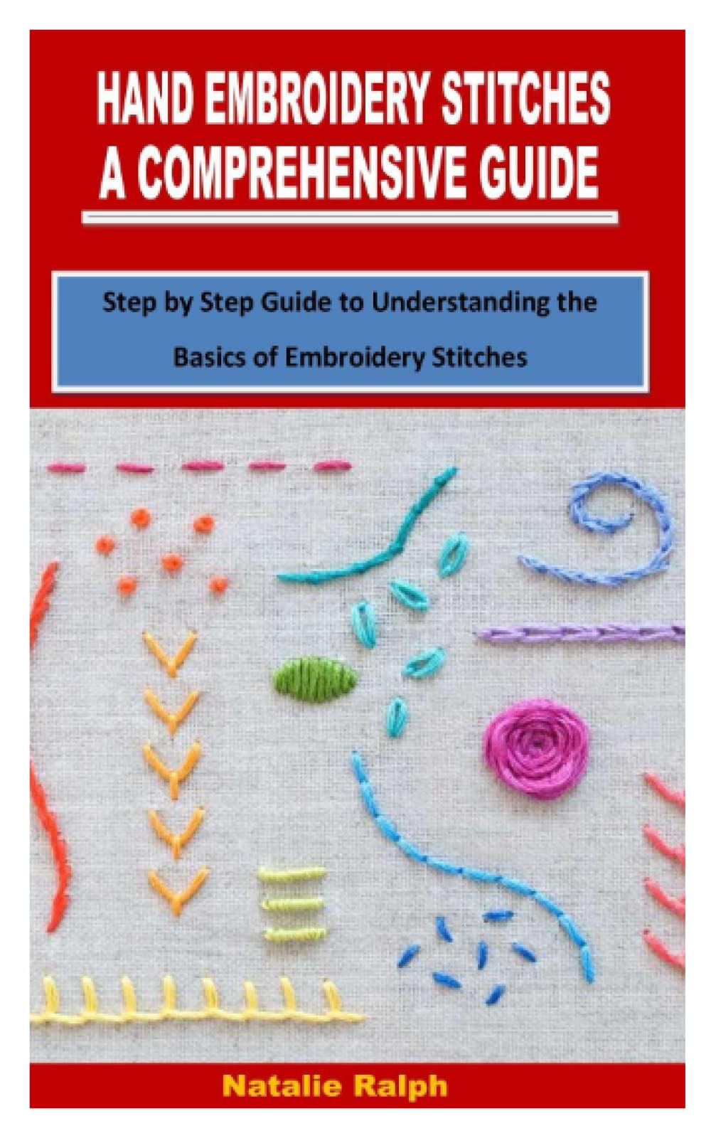 HAND EMBROIDERY STITCHES A COMPREHENSIVE GUIDE: Step by Step Guide to ...