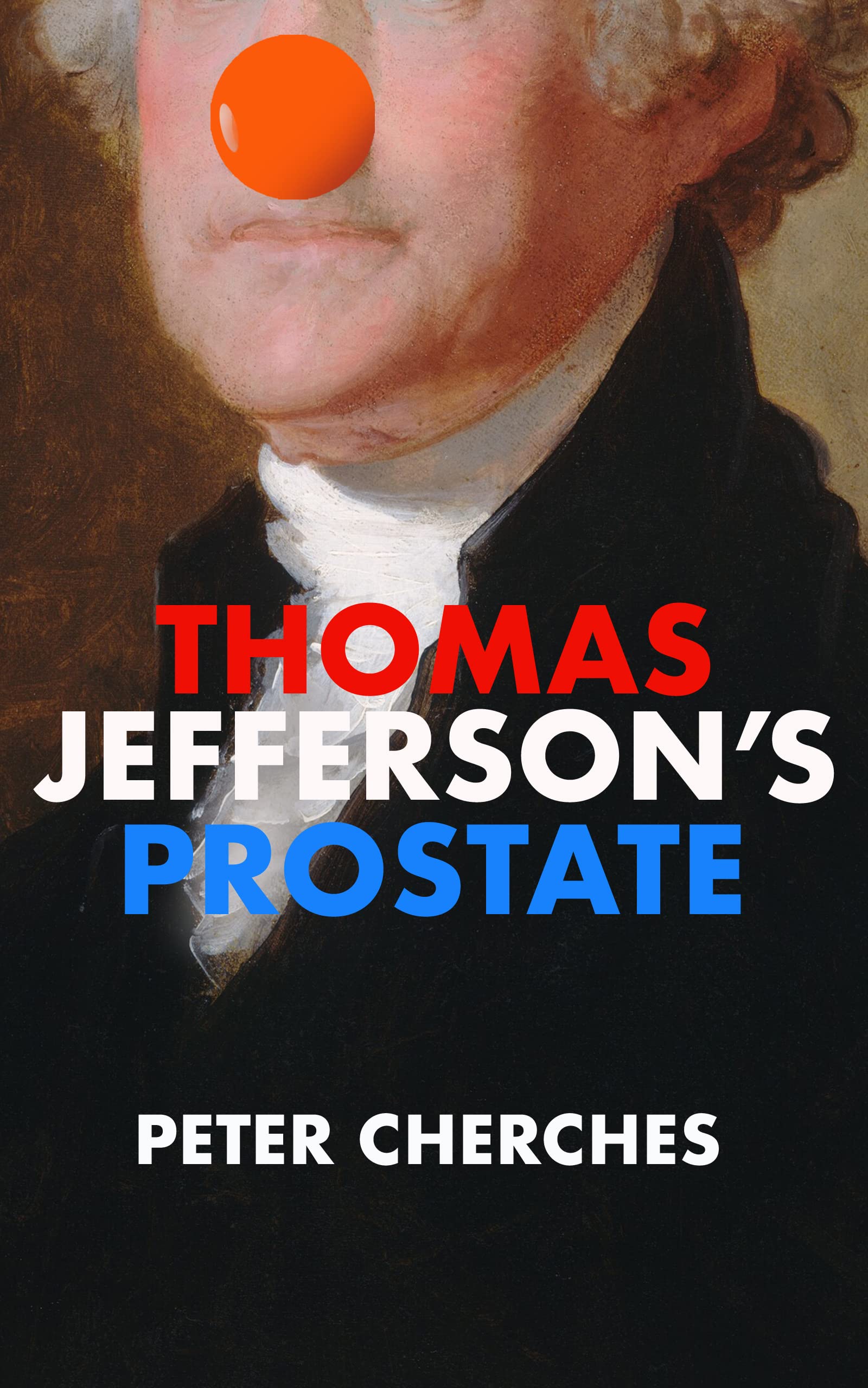 Thomas Jefferson's Prostate by Peter Cherches | Goodreads