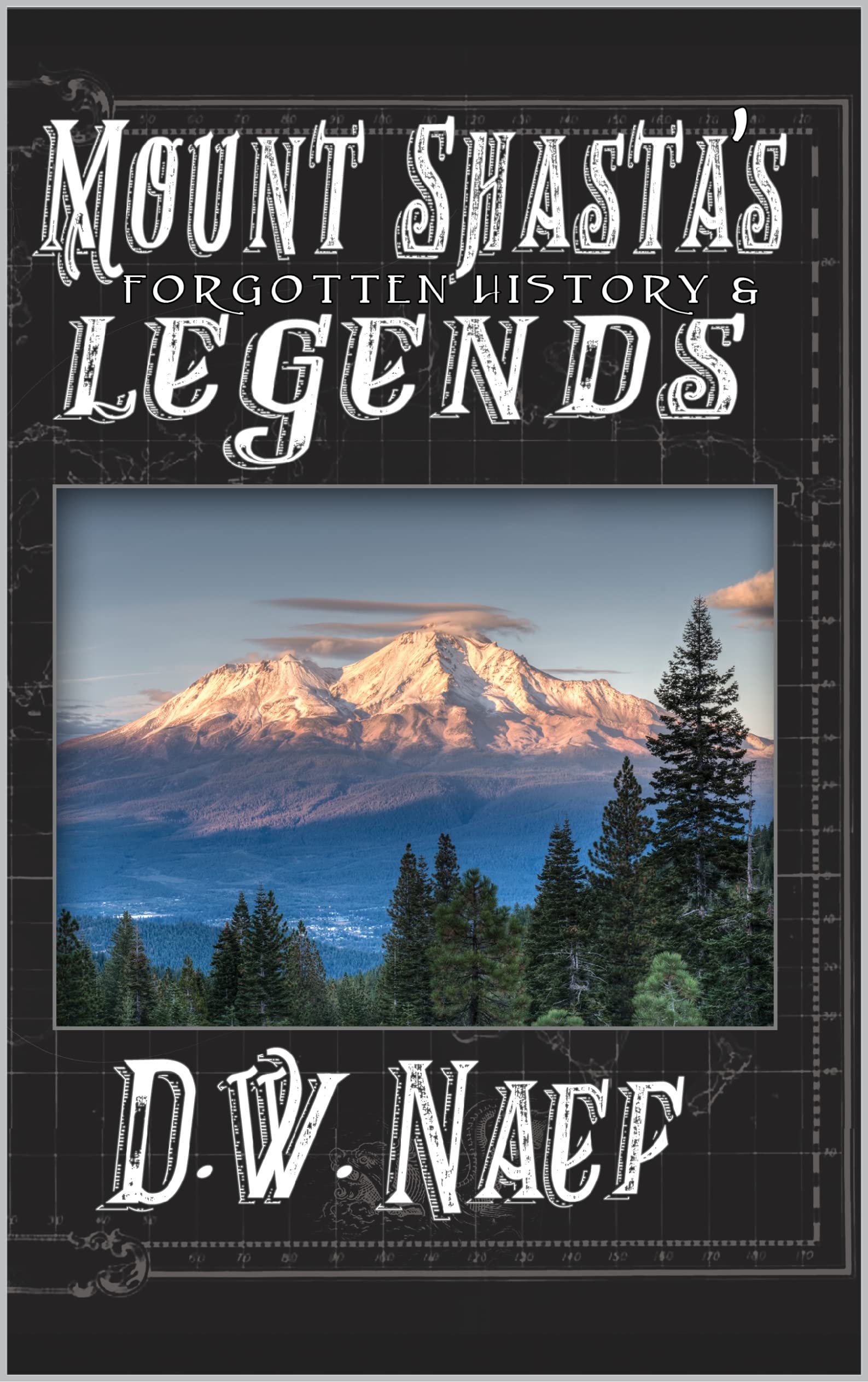 Mount Shasta's Forgotten History & Legends by D. W. Naef | Goodreads