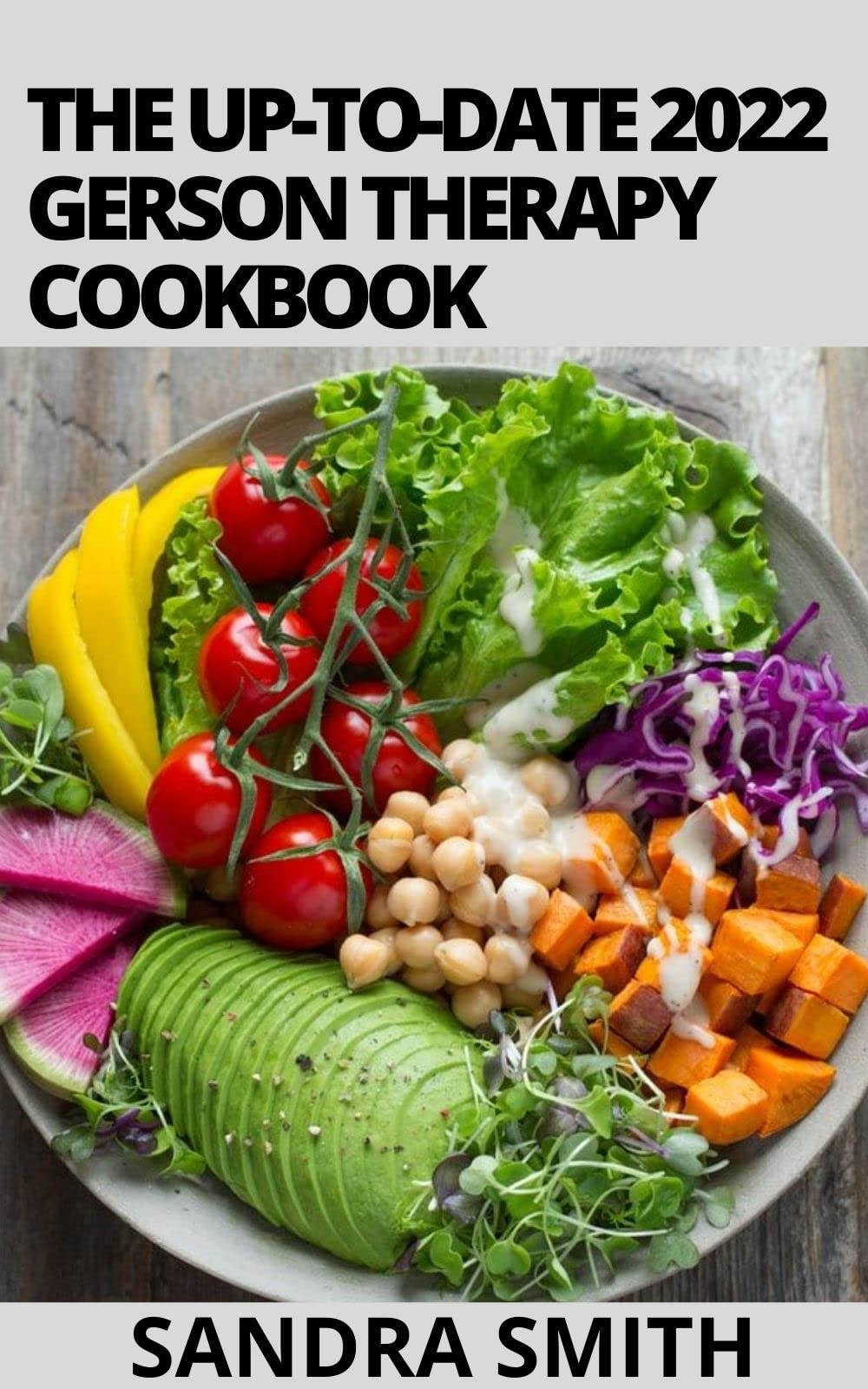 The Up-To-Date 2022 Gerson Therapy Cookbook: 100+ Amazing Nutritional Proven Recipes Program ...