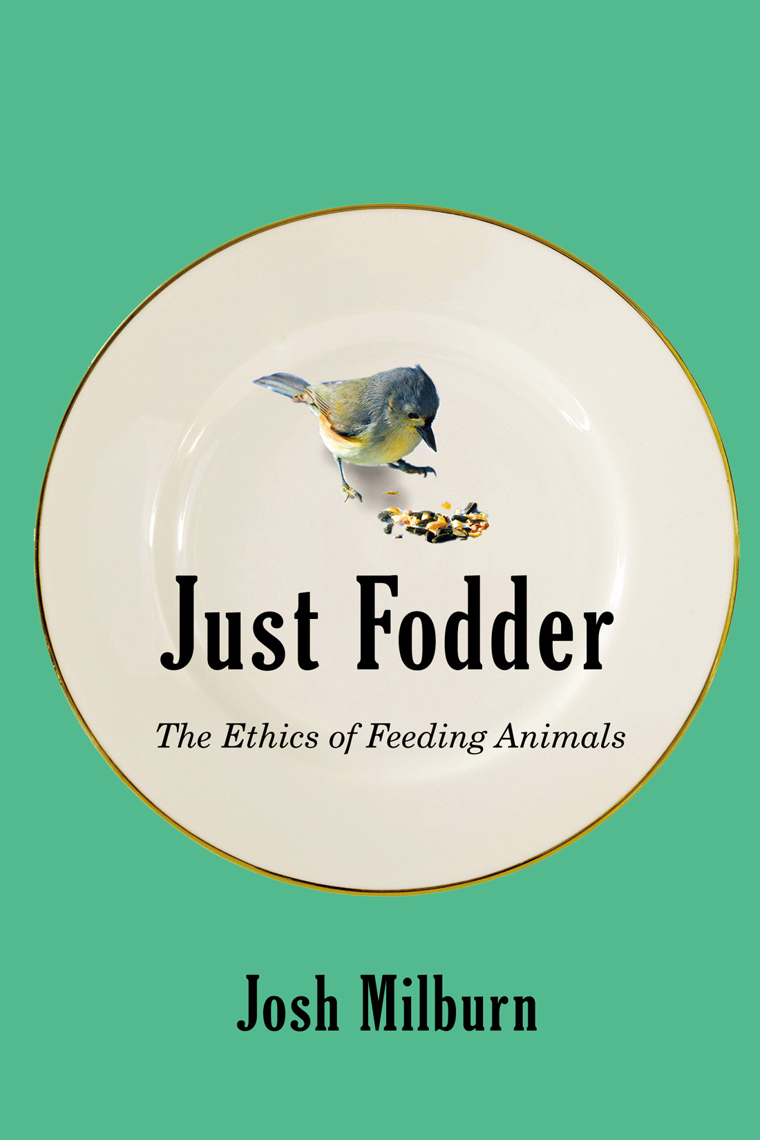 Just Fodder: The Ethics of Feeding Animals by Josh Milburn | Goodreads