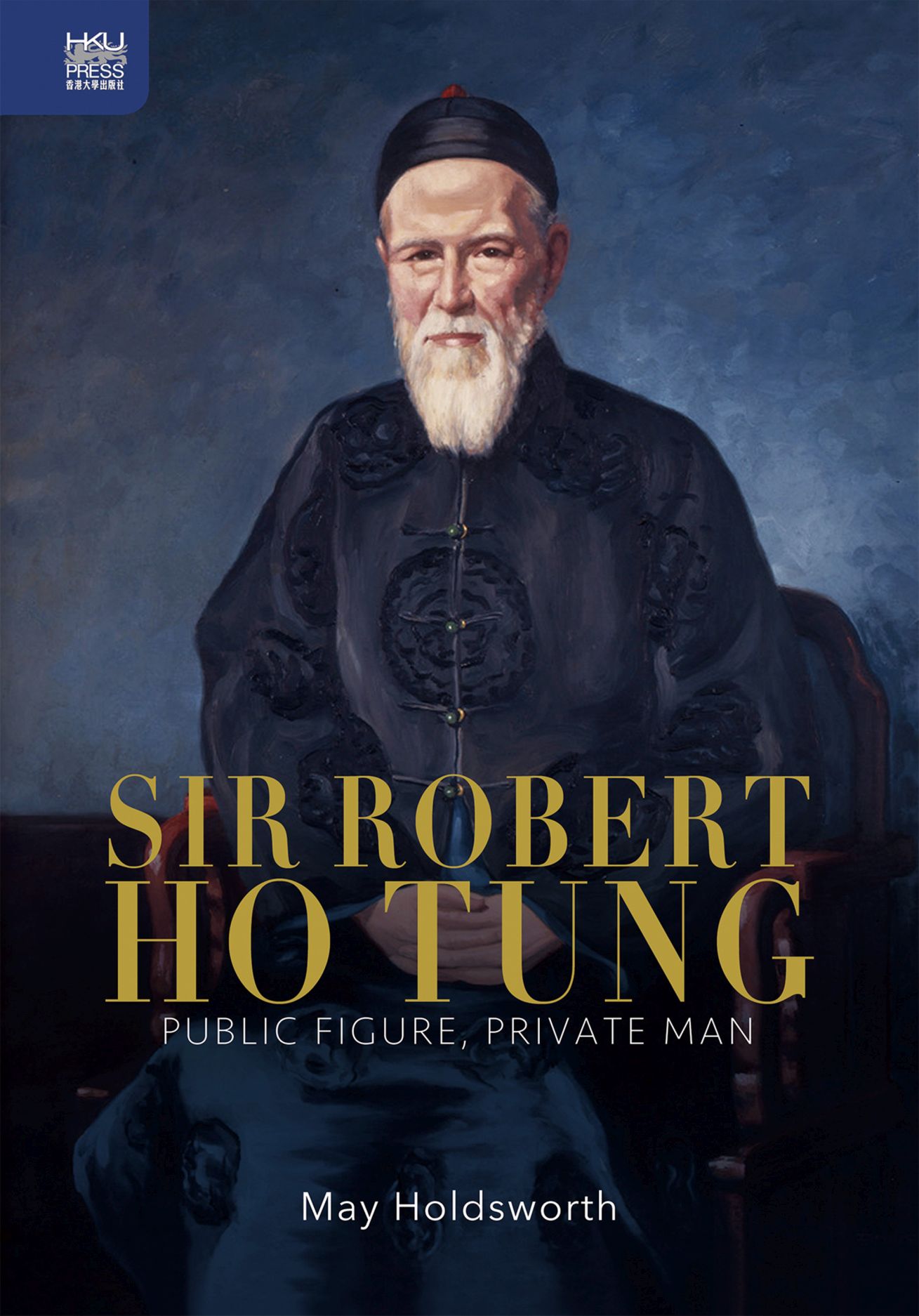 Sir Robert Ho Tung: Public Figure, Private Man by May Holdsworth ...