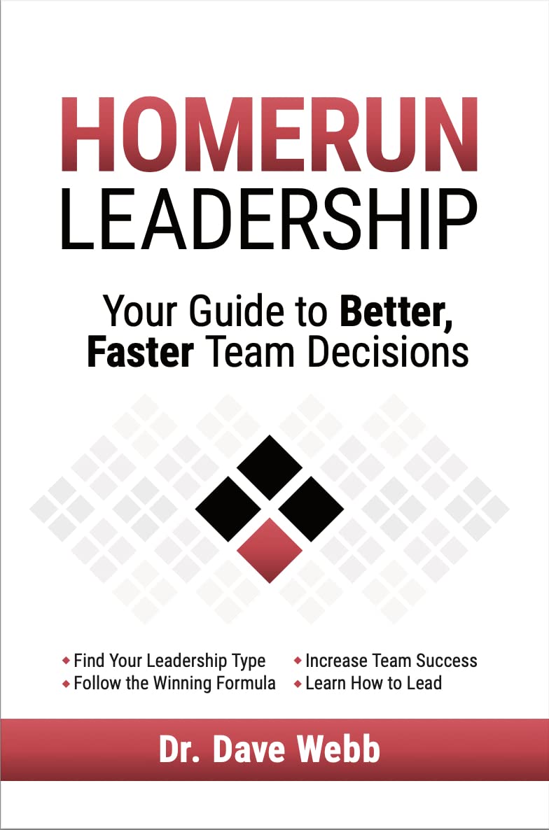 Homerun Leadership: Your Guide to Better, Faster Team Decisions by Dave ...