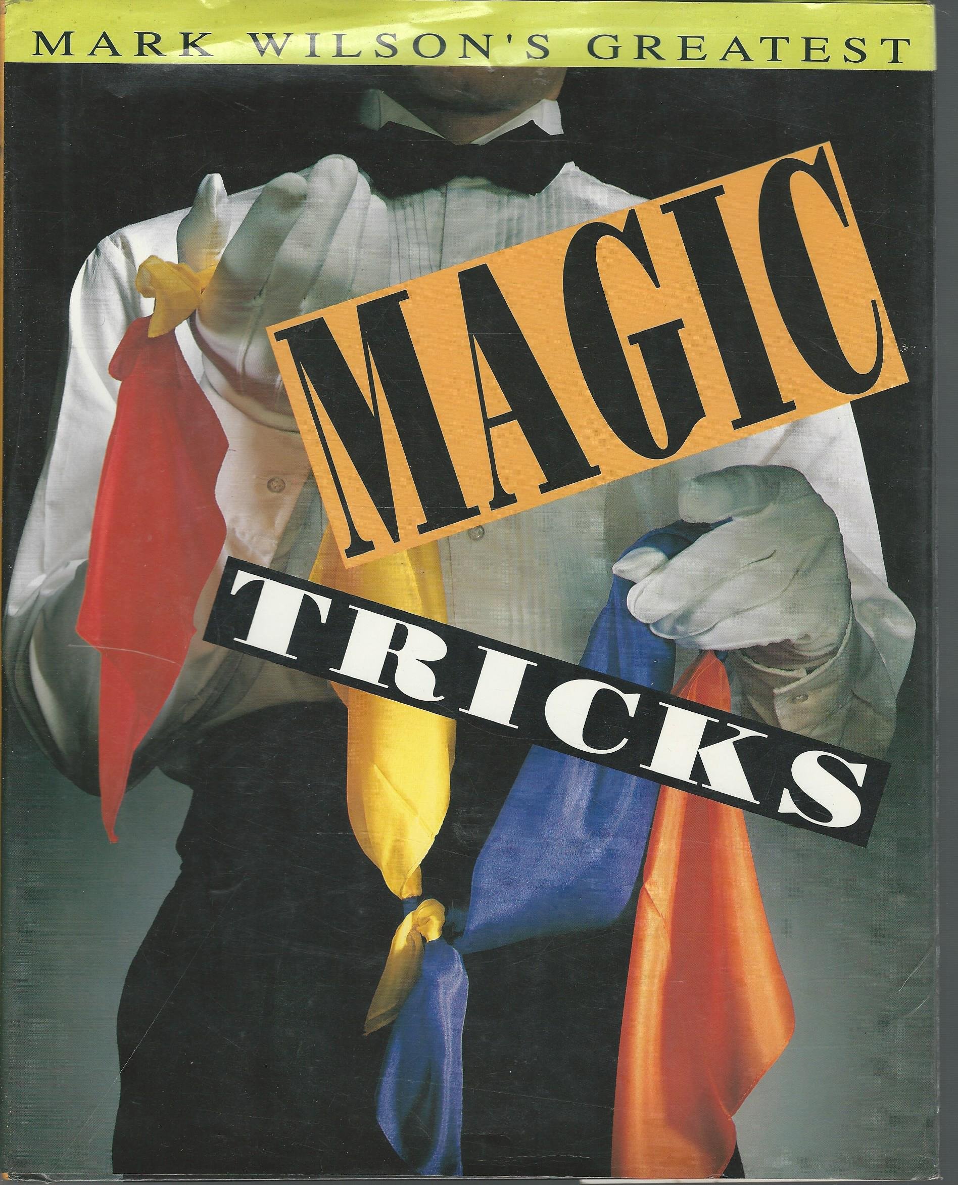 Mark Wilson's Greatest Magic Tricks by Mark Wilson | Goodreads