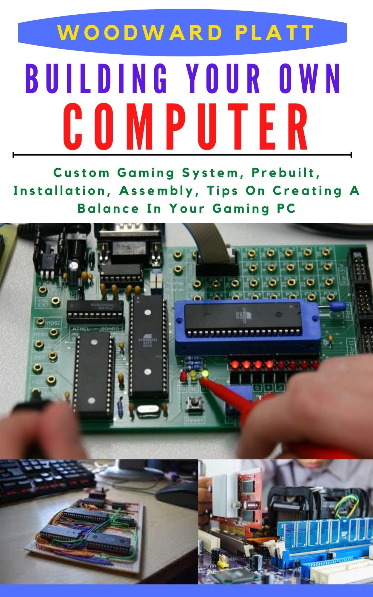 BUILDING YOUR OWN COMPUTER: Custom Gaming System, Prebuilt, Installation, Assembly, Tips On ...