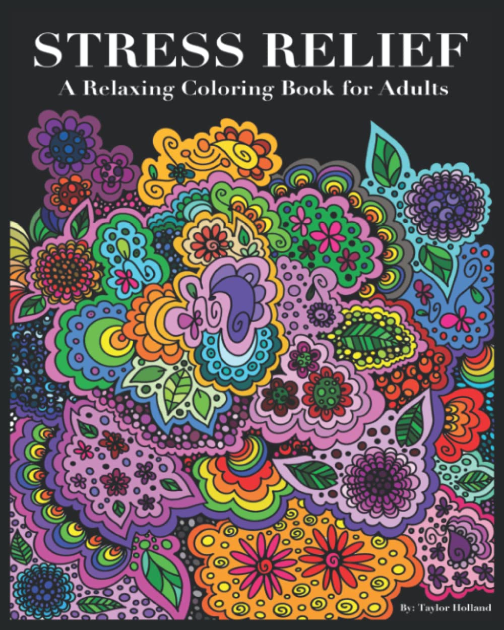 Stress Relief: A Relaxing Coloring Book for Adults by Taylor Holland ...