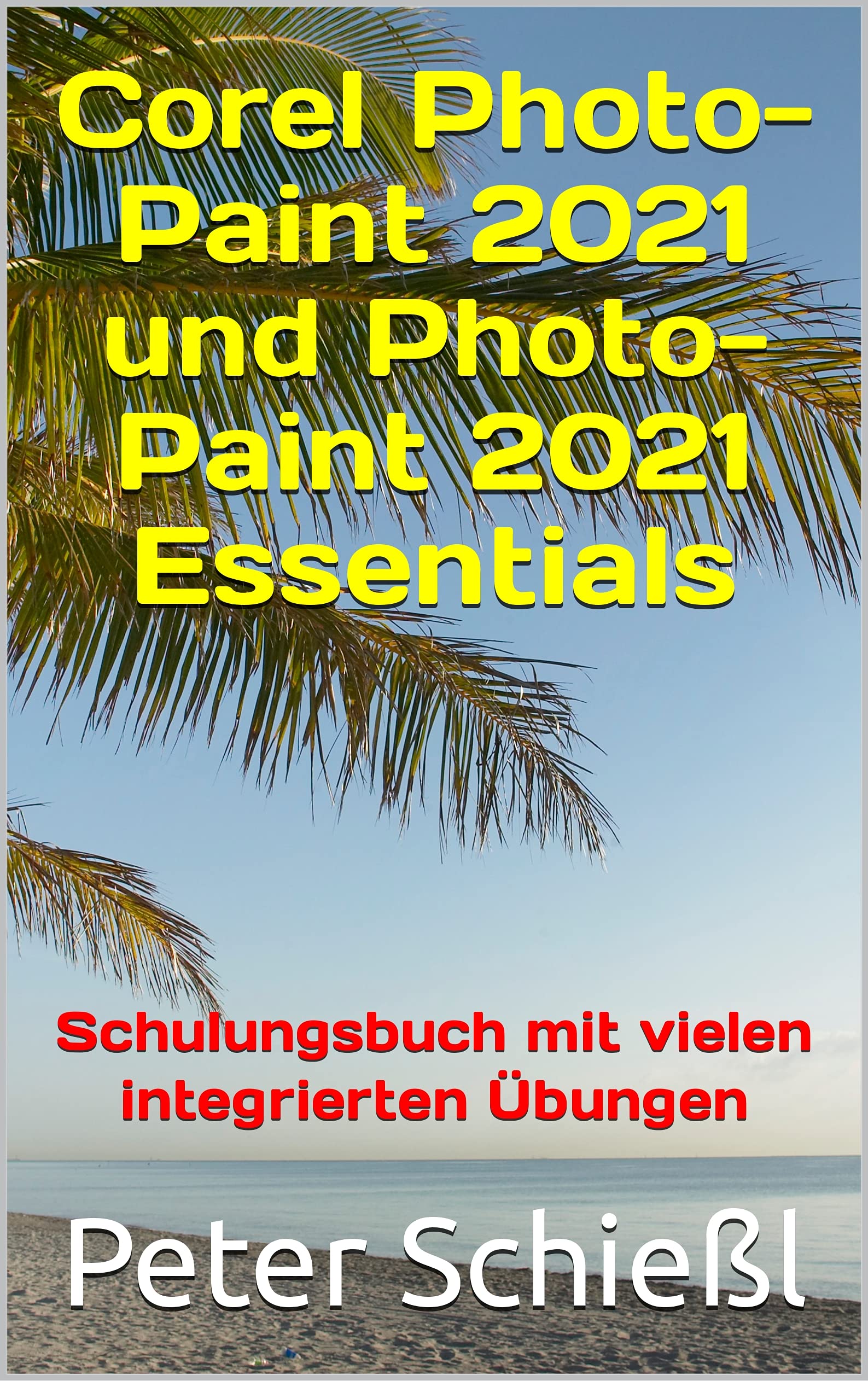 Corel Photo-Paint 2021 und Photo-Paint 2021 Essentials: Schulungsbuch ...