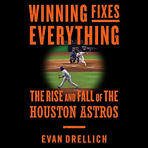 Winning Fixes Everything: How Baseball’s Brightest Minds Created Sports ...