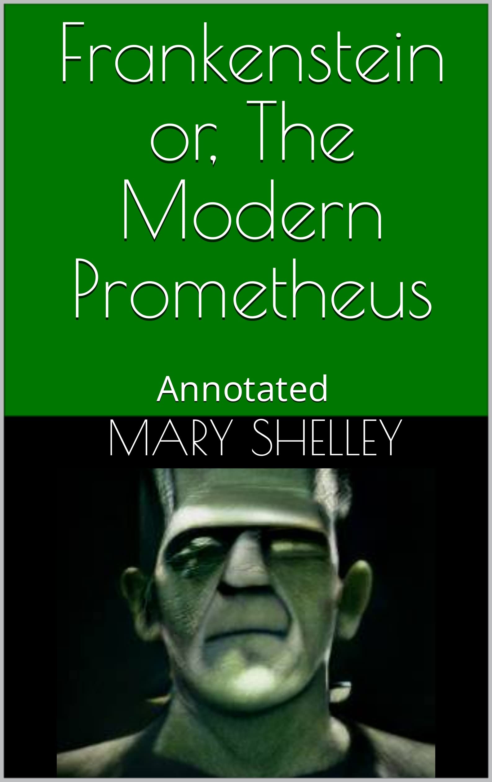 Frankenstein or, The Modern Prometheus: Annotated by Mary ...