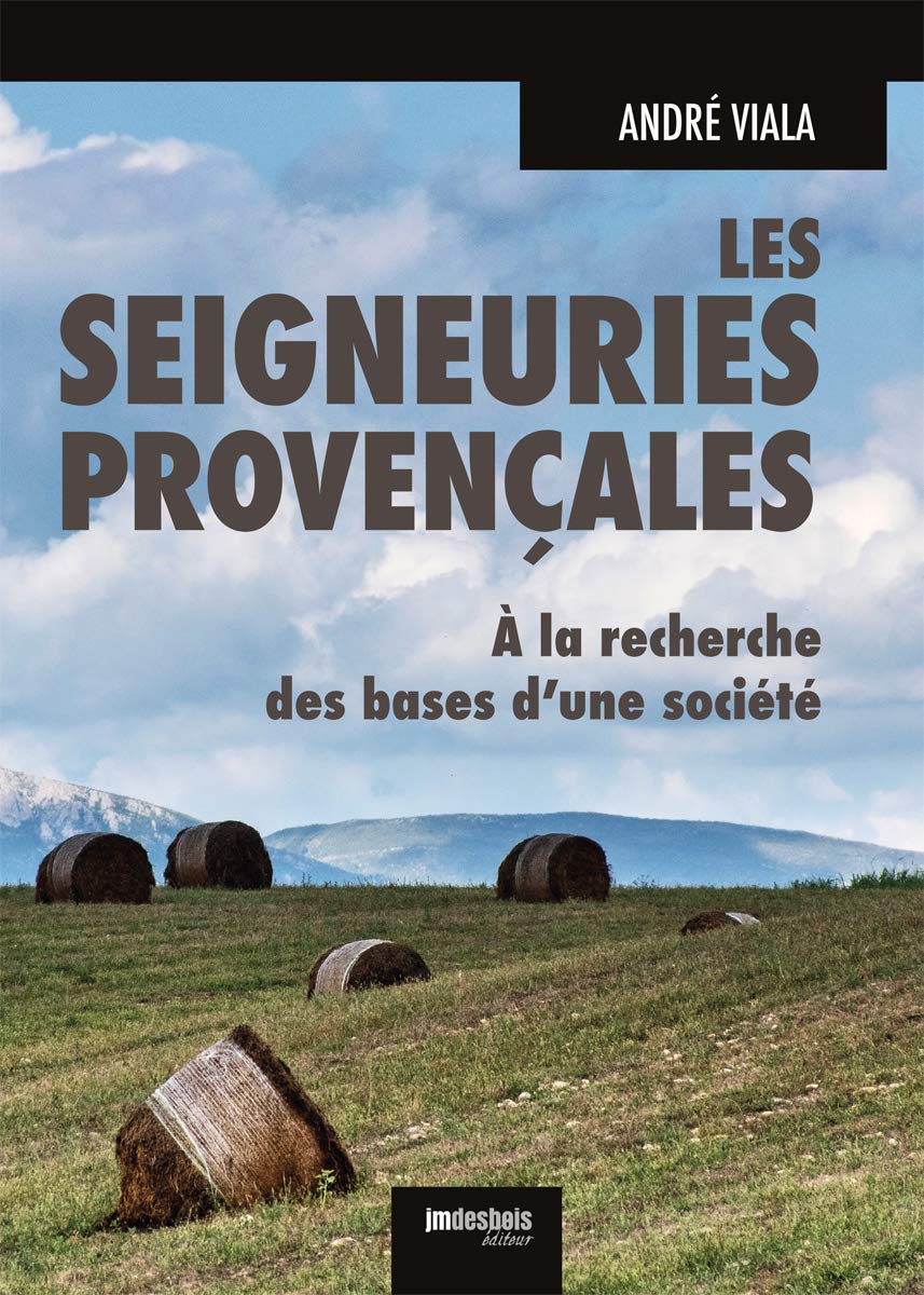 Les Seigneuries provençales: À la recherche des bases d'une société by ...
