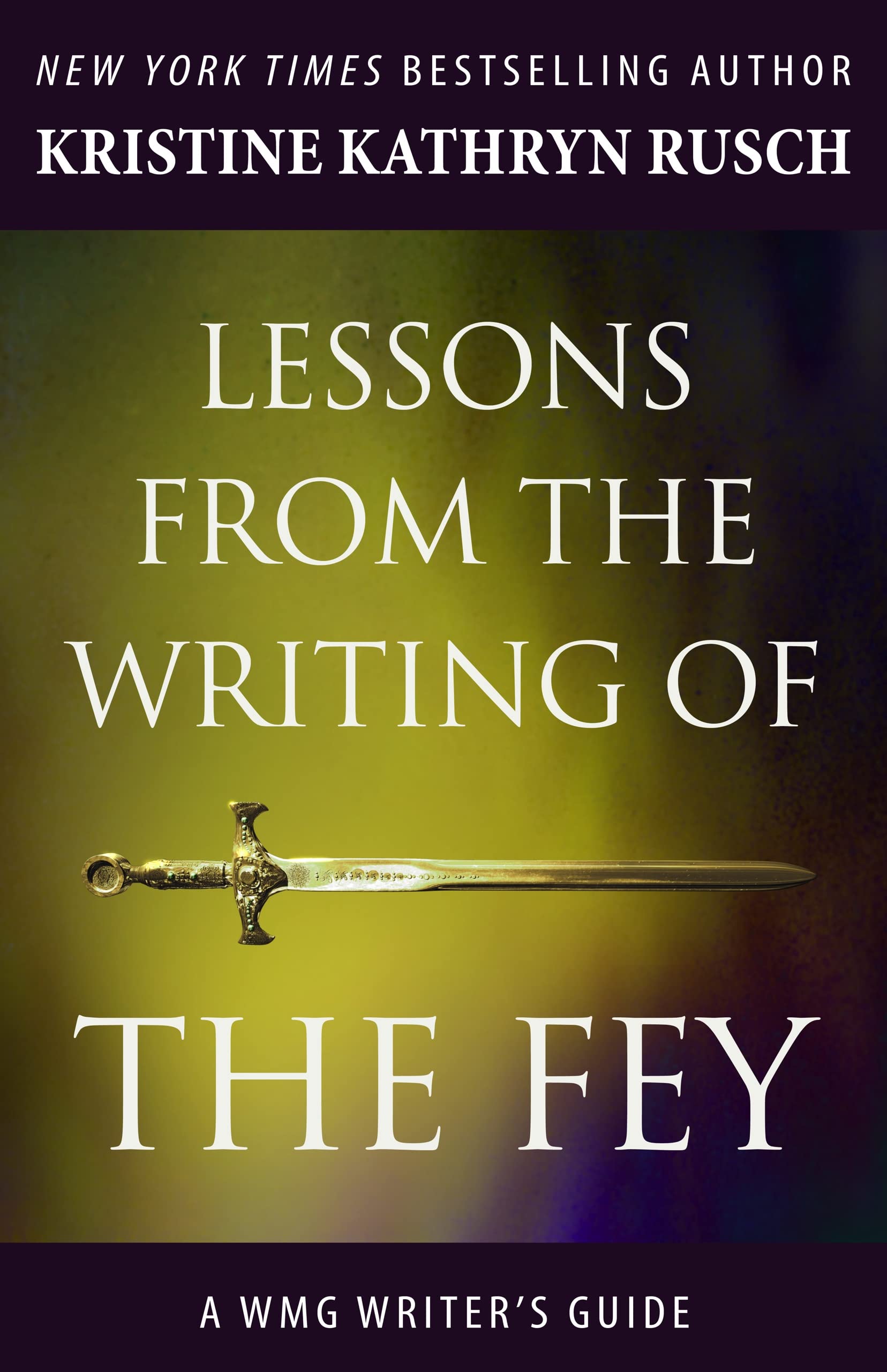 Lessons from the Writing of The Fey: A WMG Writer's Guide by Kristine ...