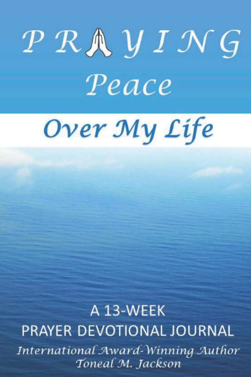 Praying Peace Over My Life (Prayer Life Changes) by Toneal M. Jackson ...