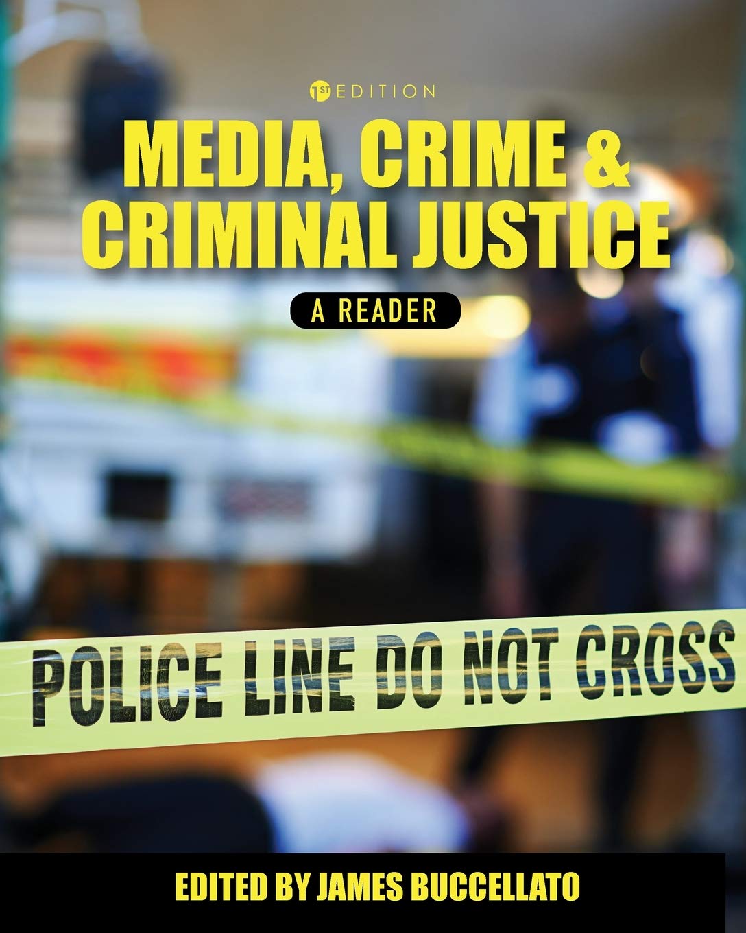 Media, Crime, and Criminal Justice: A Reader by James A Buccellato ...